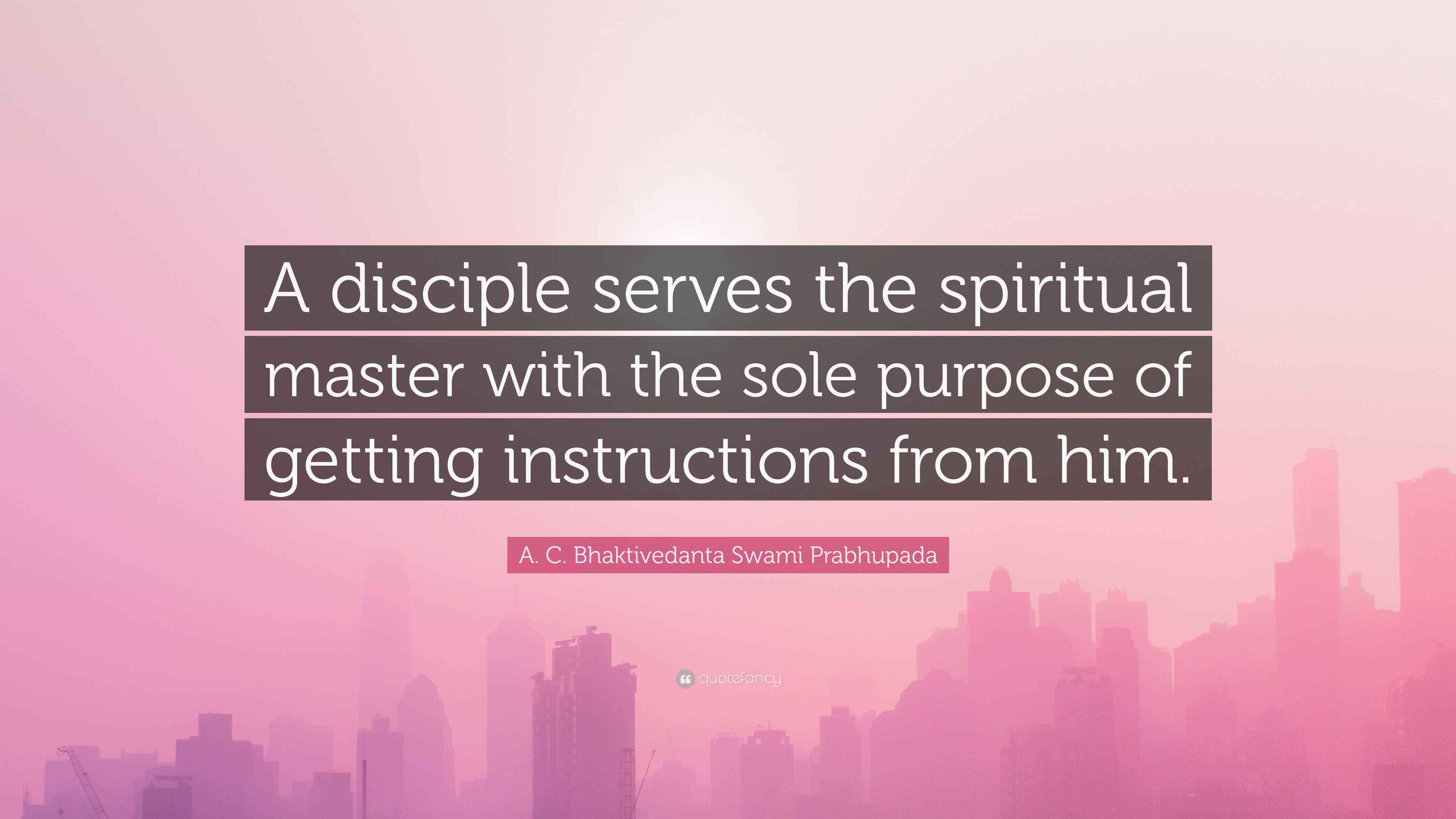 A. C. Bhaktivedanta Swami Prabhupada Quote: “A disciple serves the ...