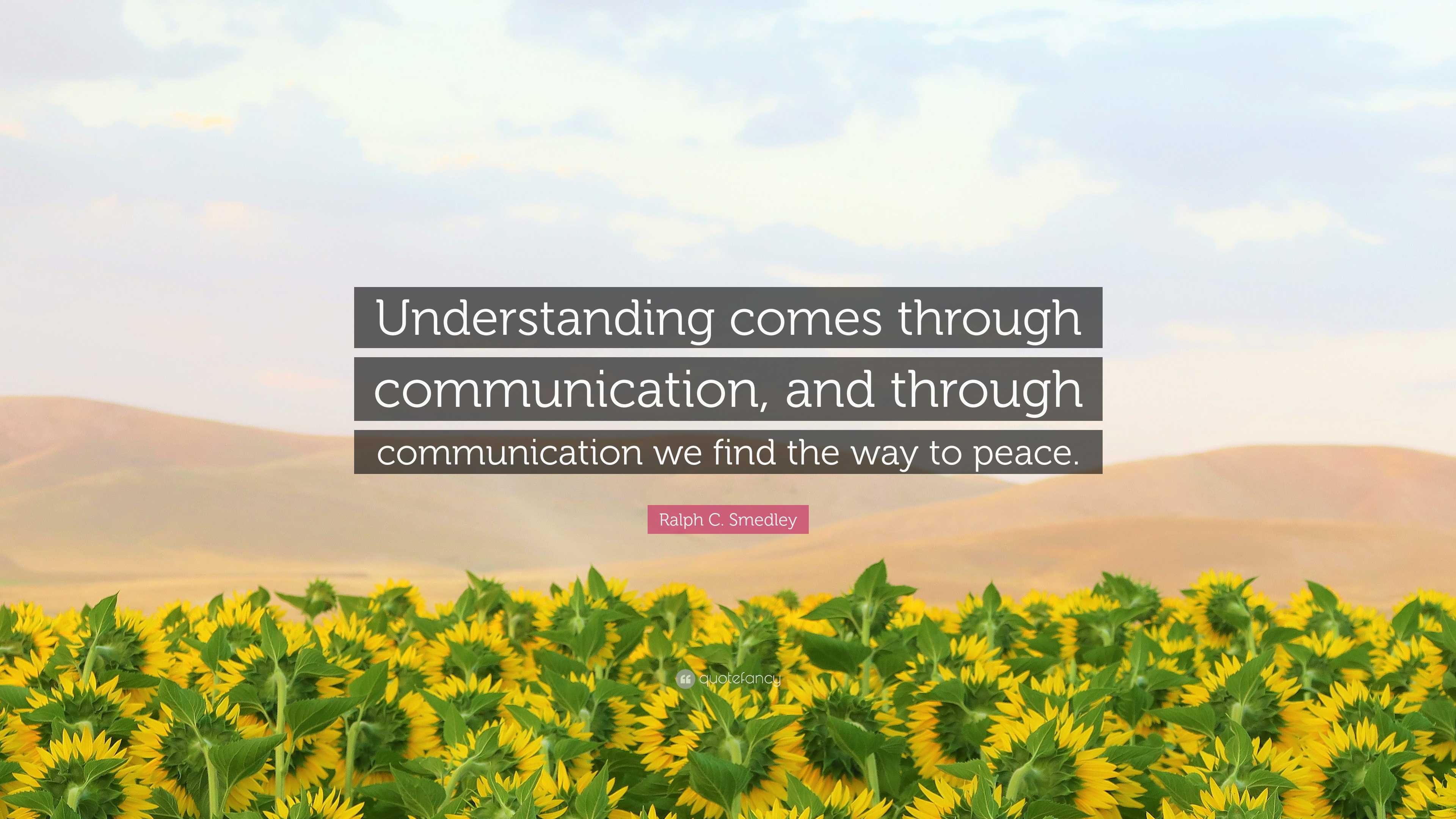 Ralph C. Smedley Quote: “Understanding comes through communication, and ...