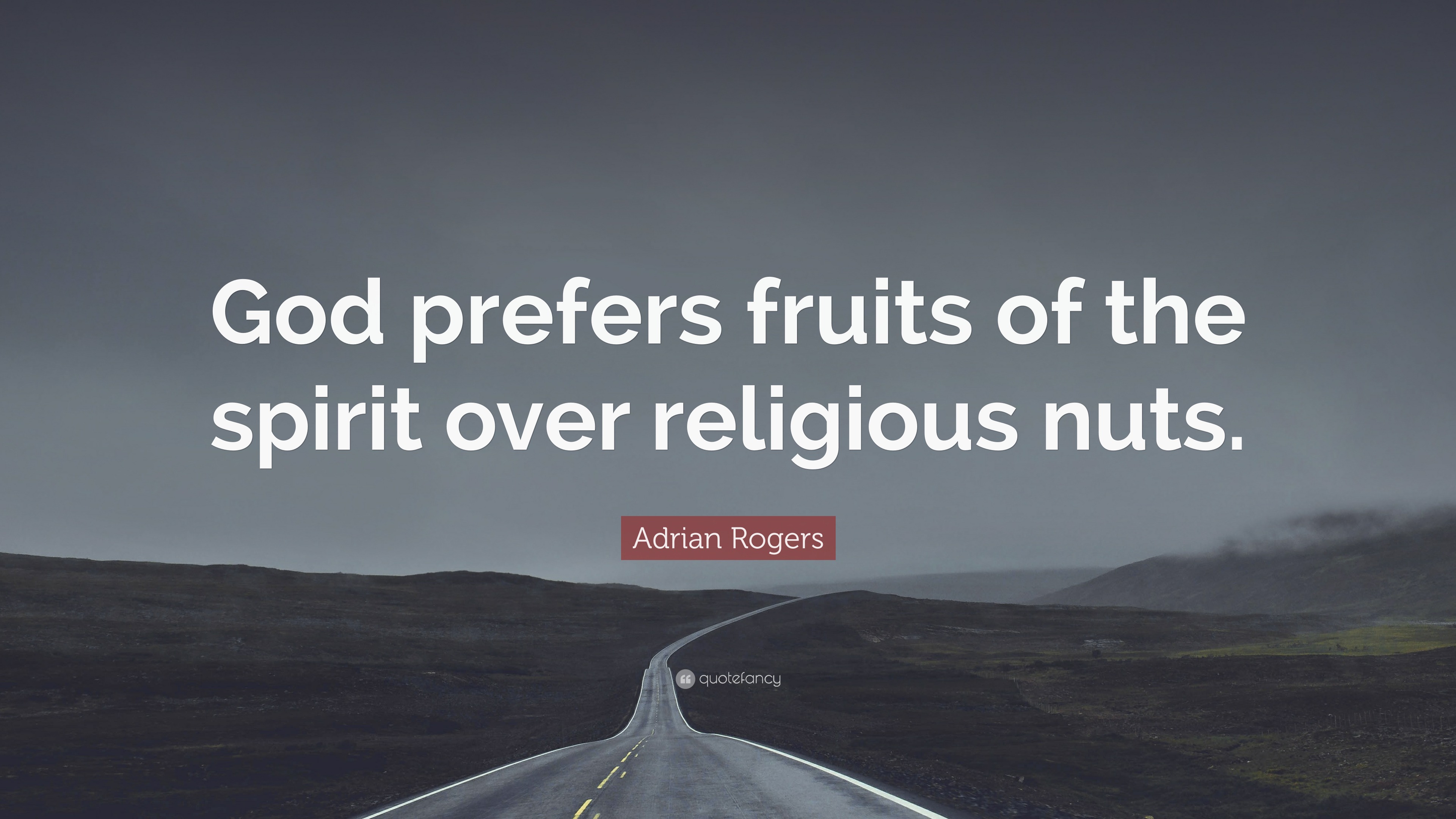Adrian Rogers Quote: “God prefers fruits of the spirit over religious ...
