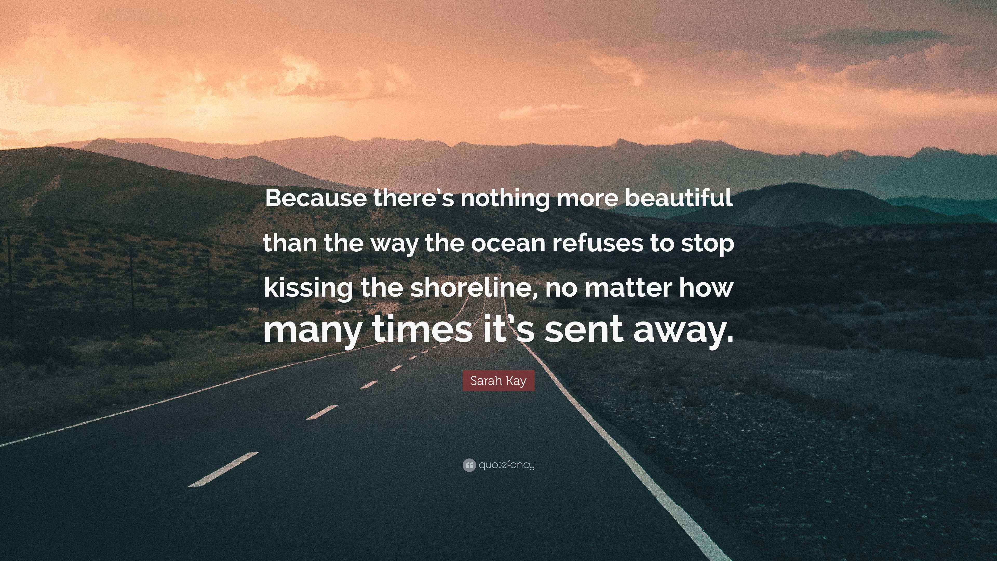 Sarah Kay Quote: “Because there’s nothing more beautiful than the way ...