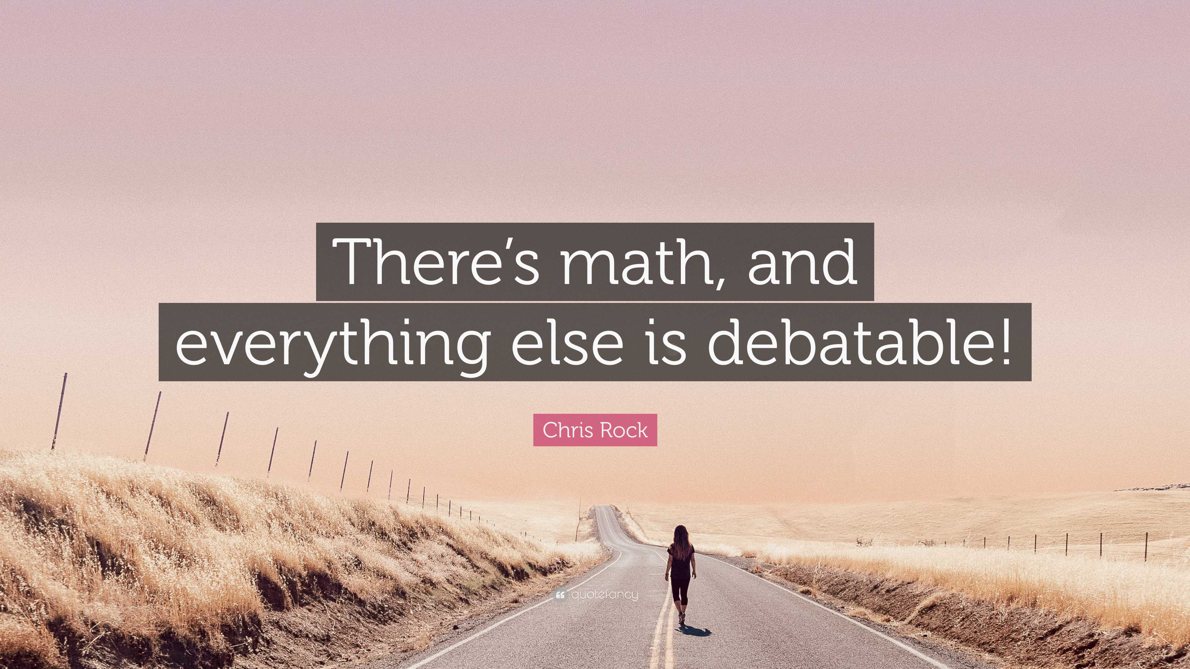 Chris Rock Quote: “There’s math, and everything else is debatable!”