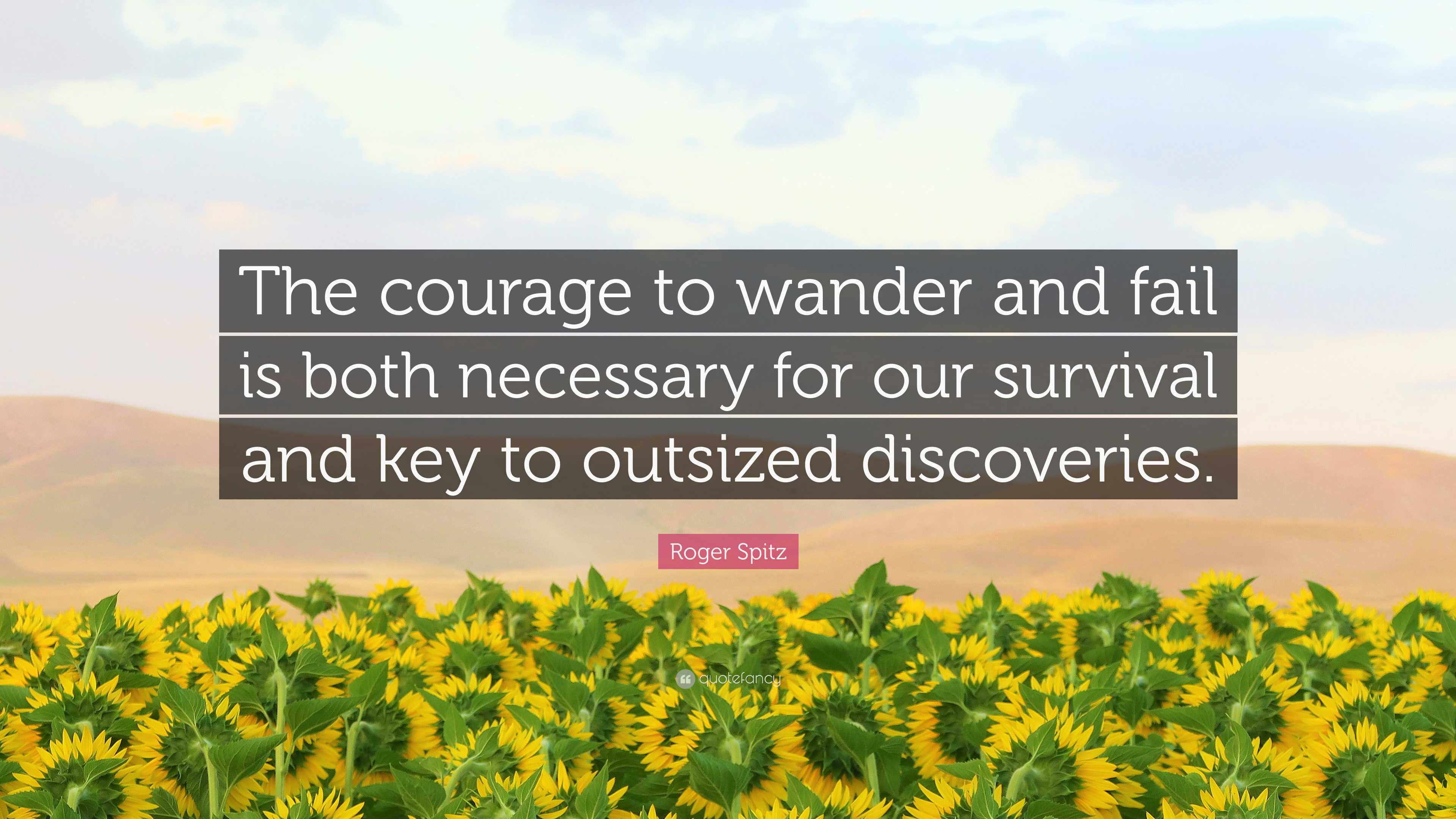 Roger Spitz Quote: “The courage to wander and fail is both necessary ...