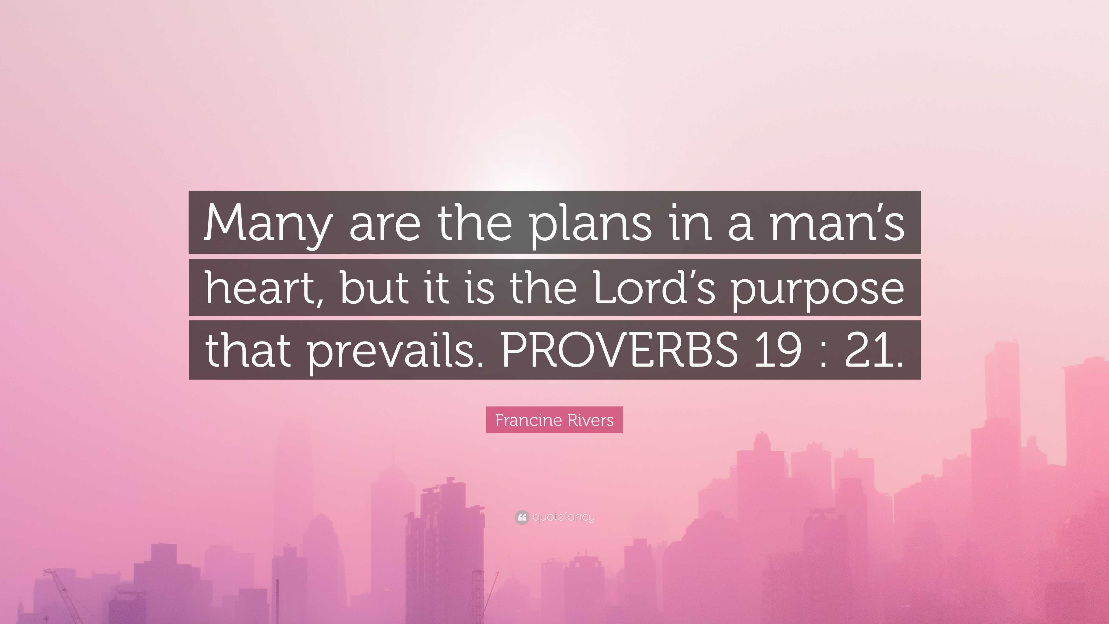Francine Rivers Quote: “Many are the plans in a man’s heart, but it is ...
