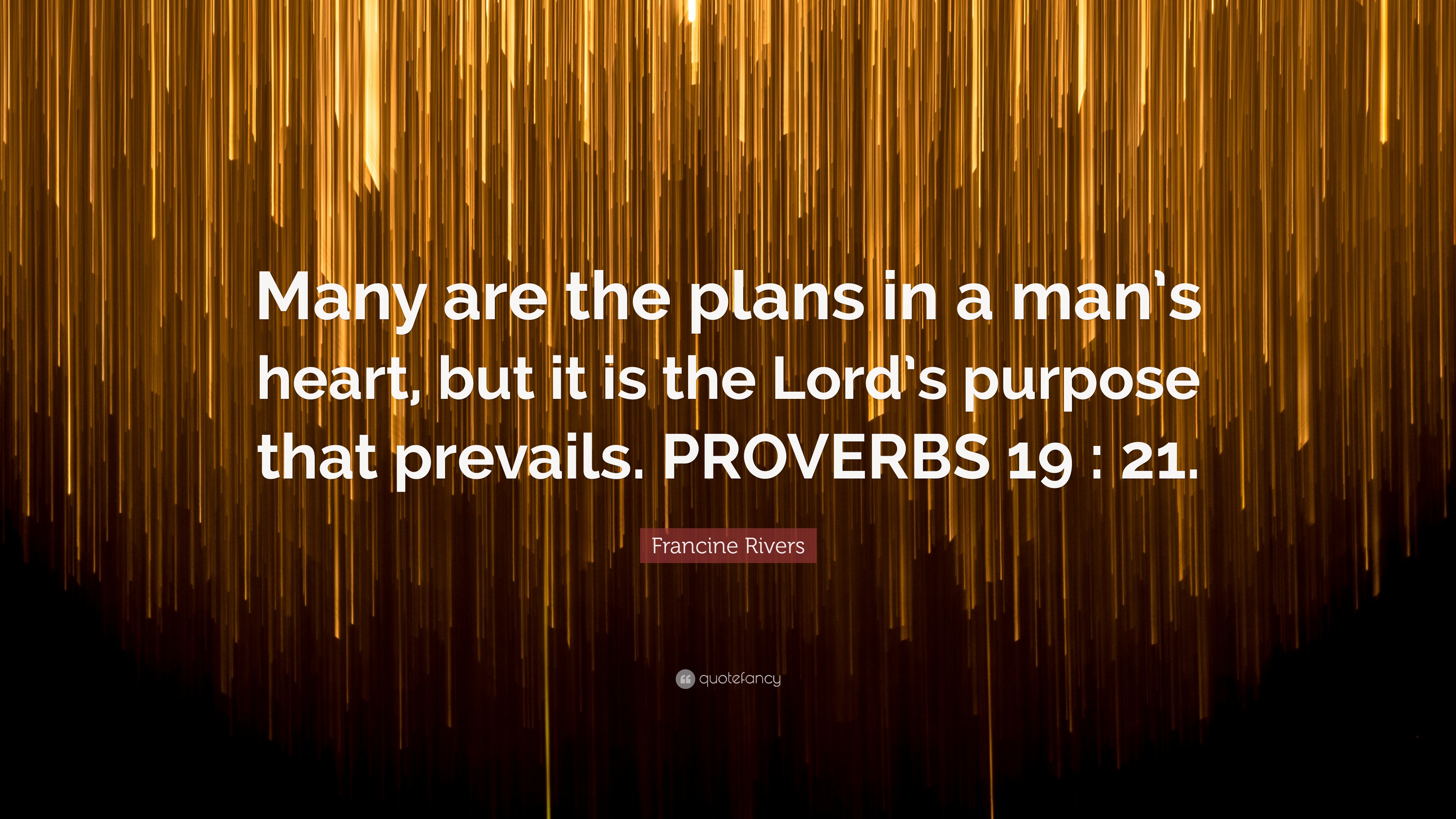 Francine Rivers Quote: “Many are the plans in a man’s heart, but it is ...