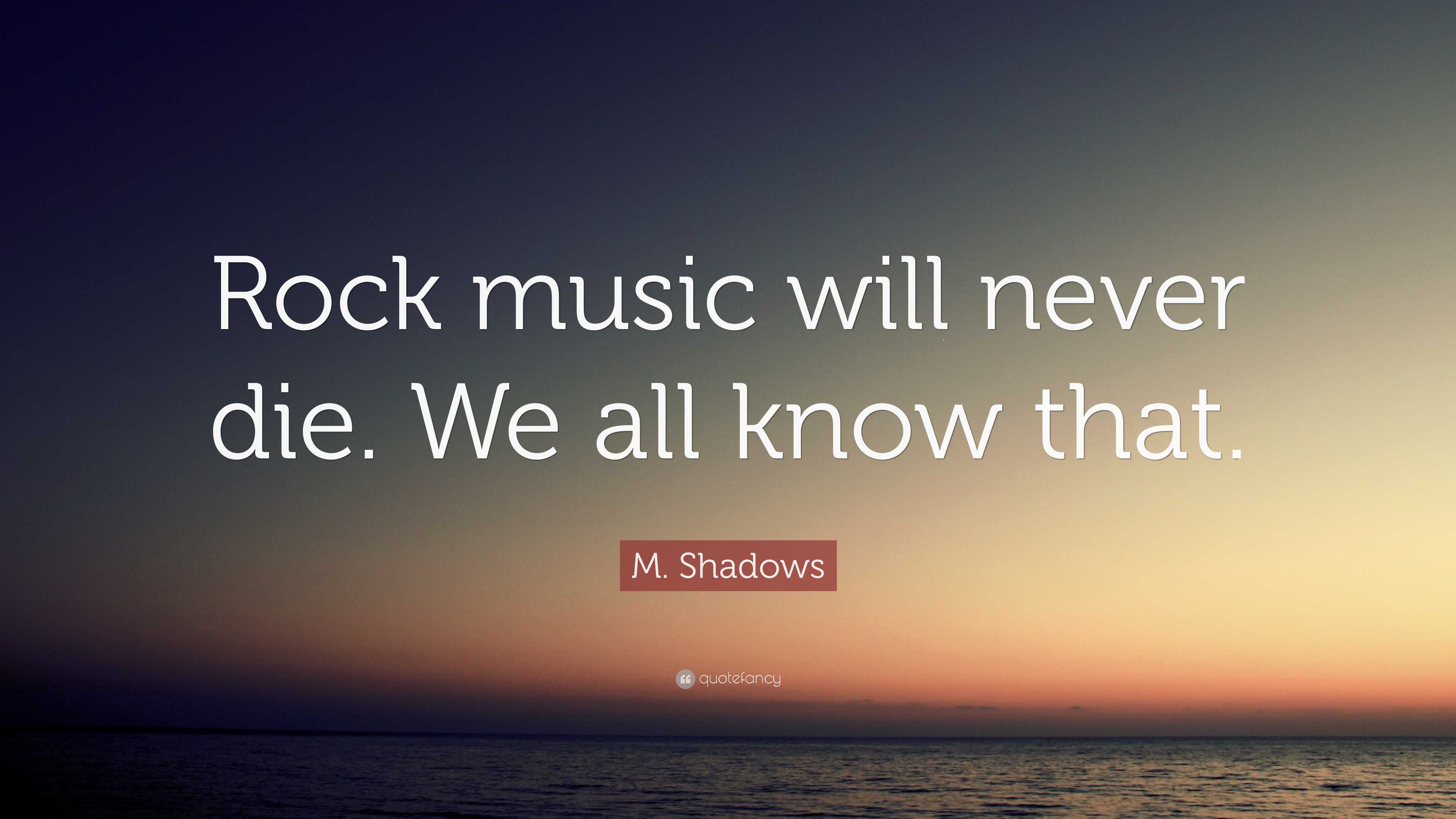 M. Shadows Quote: “Rock music will never die. We all know that.”