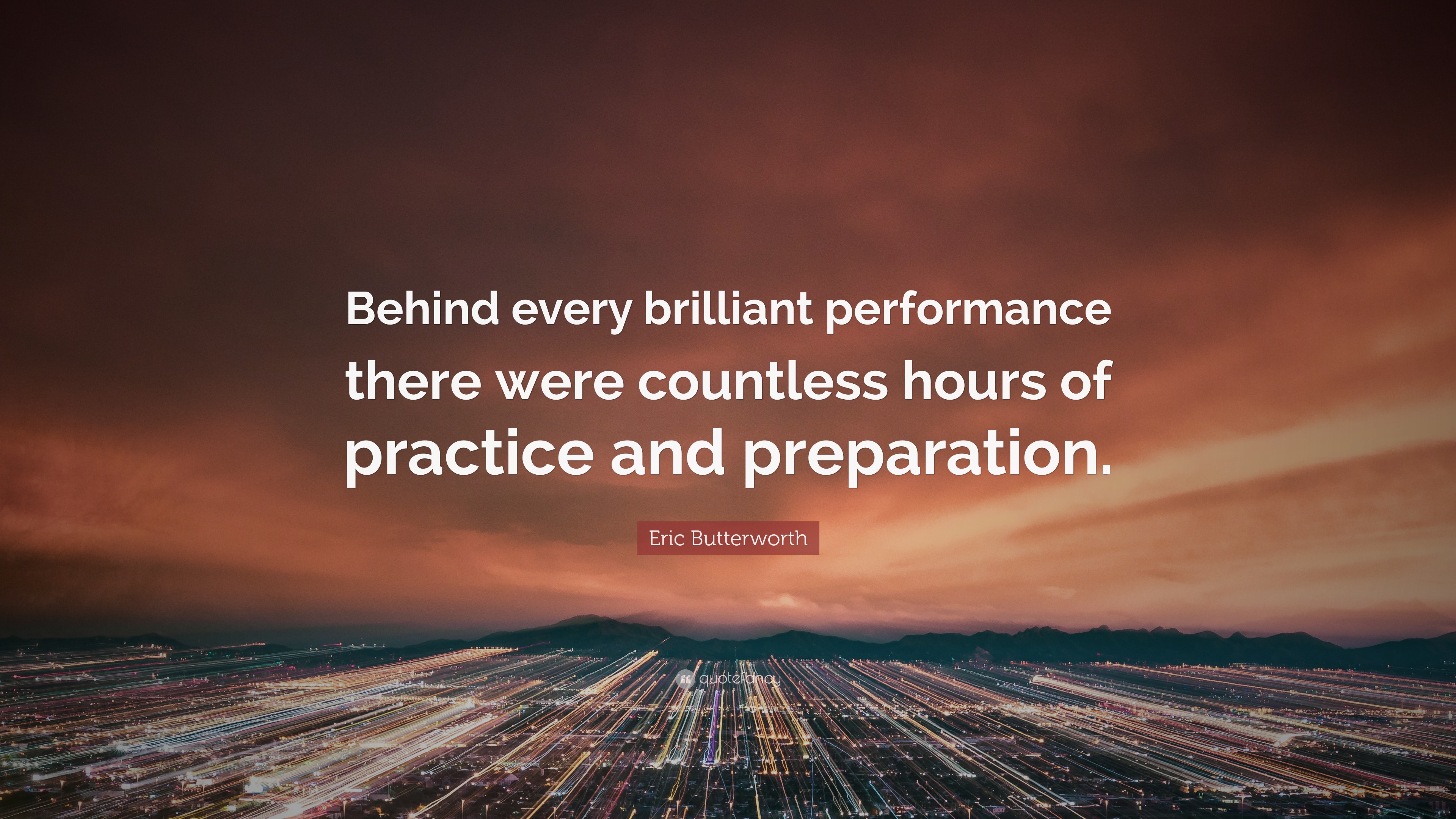 Eric Butterworth Quote: “Behind every brilliant performance there were ...