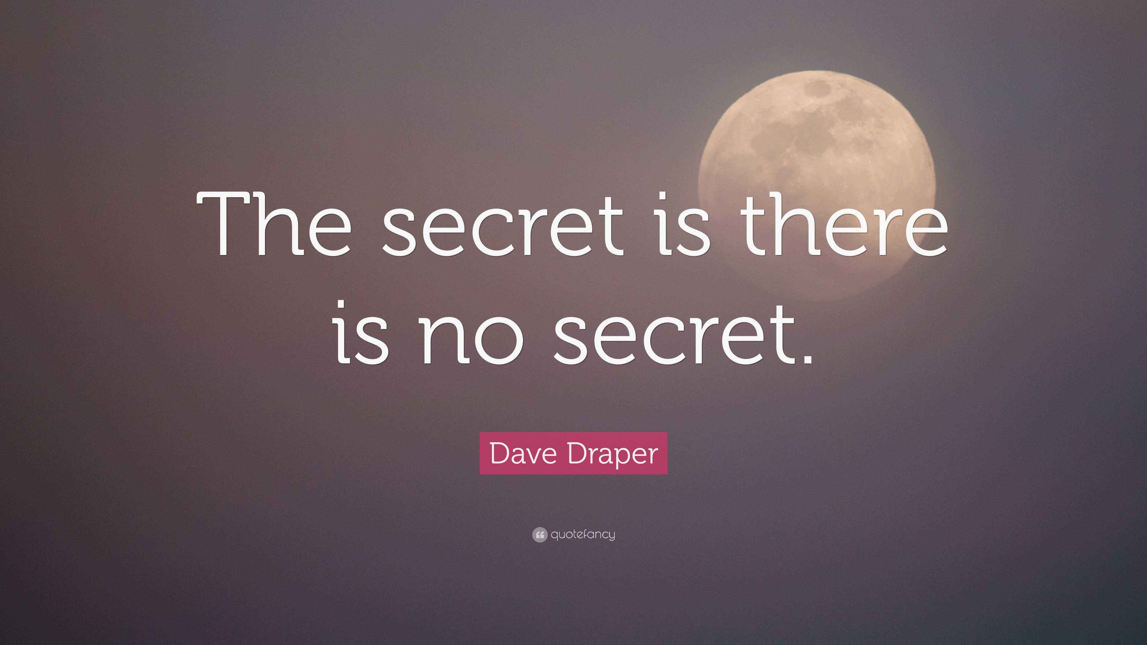 Dave Draper Quote: “The secret is there is no secret.”
