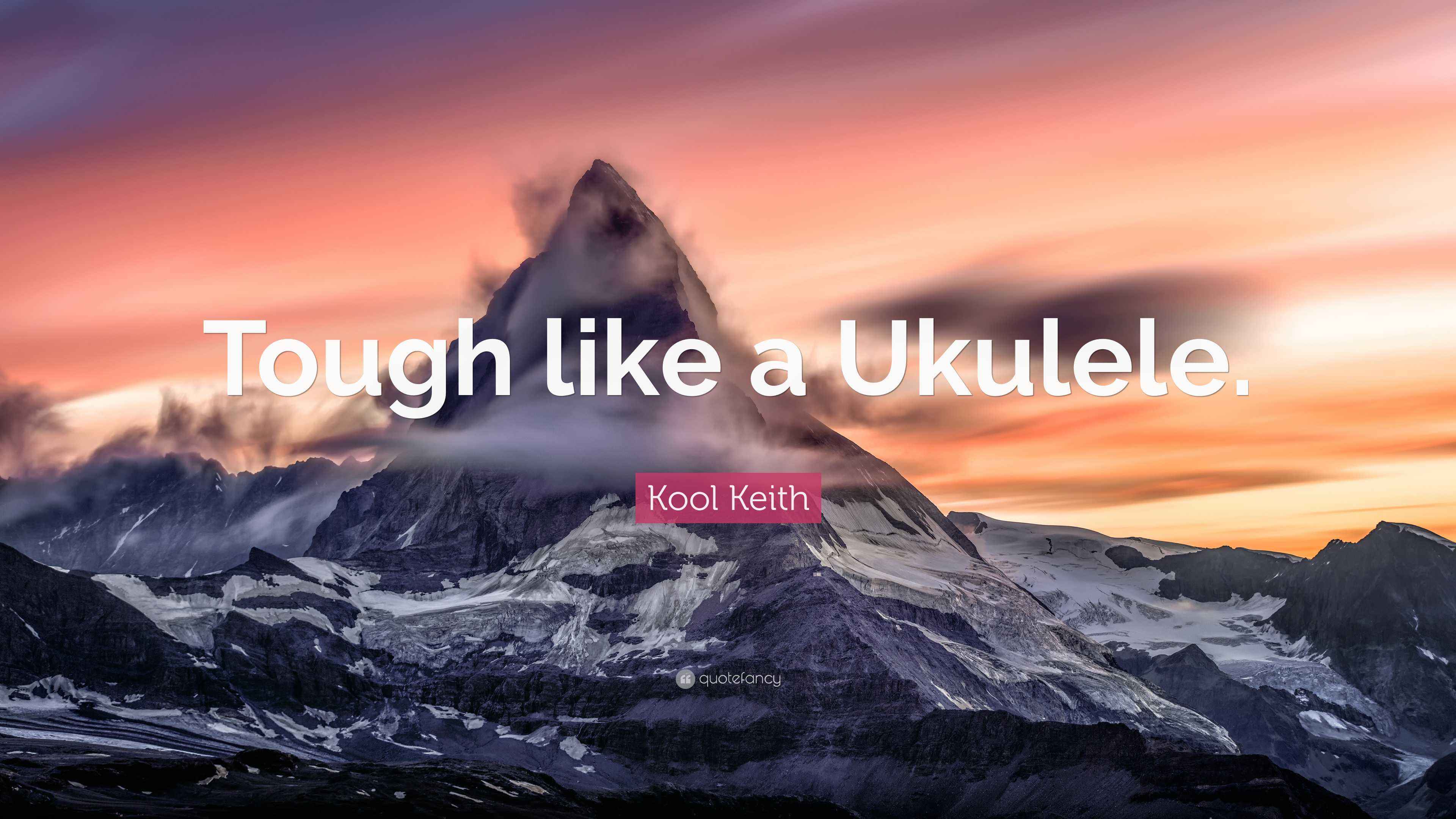 Kool Keith Quote: “Tough like a Ukulele.”