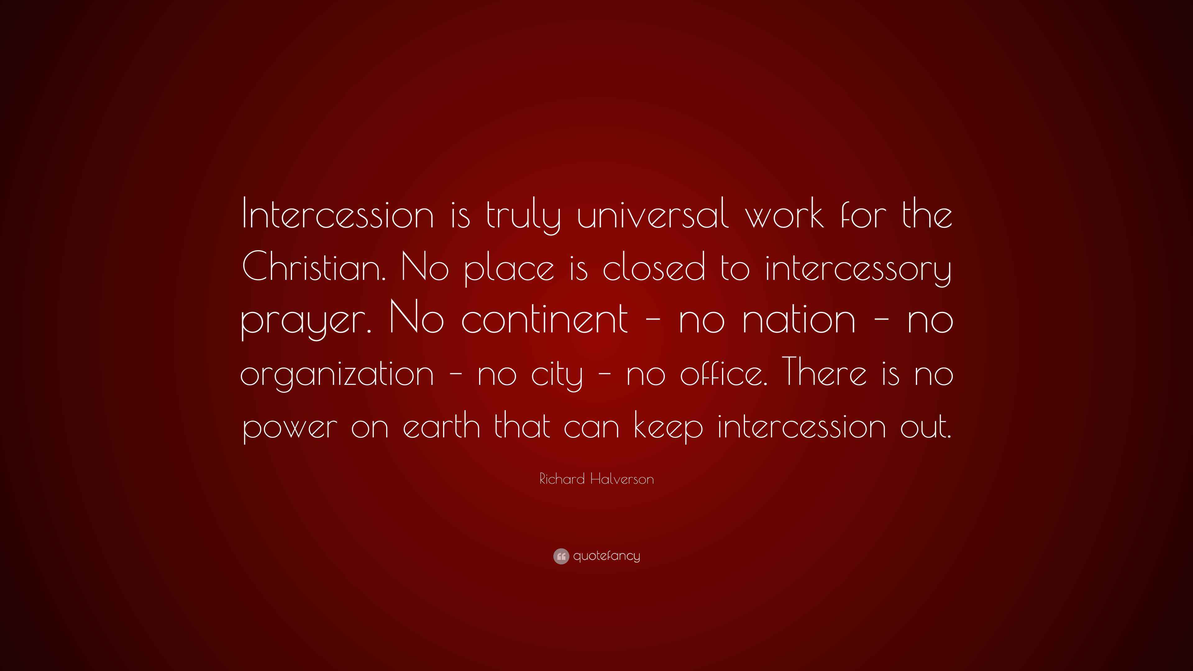 Richard Halverson Quote: “Intercession is truly universal work for the ...