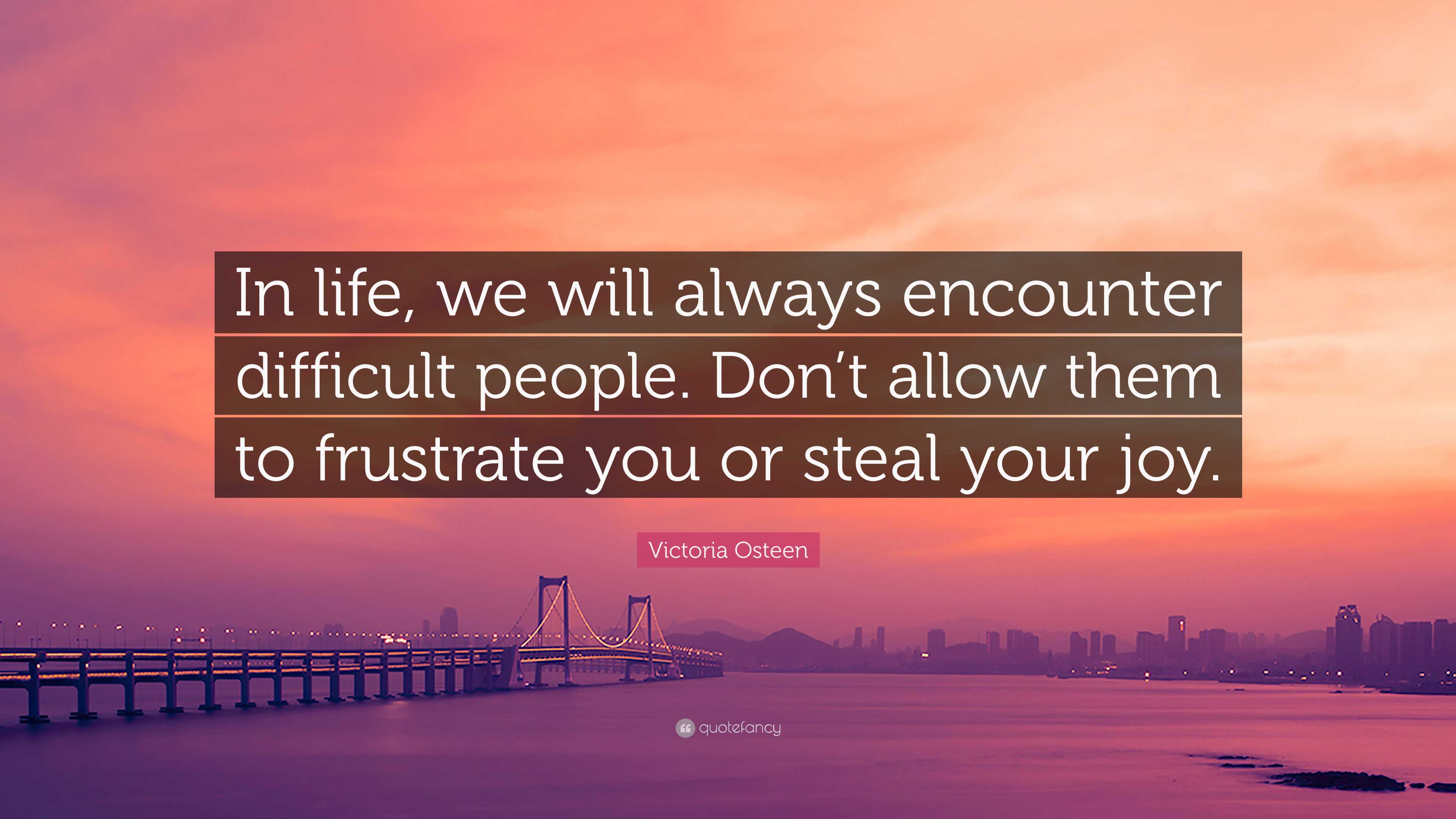 Victoria Osteen Quote: “In life, we will always encounter difficult ...
