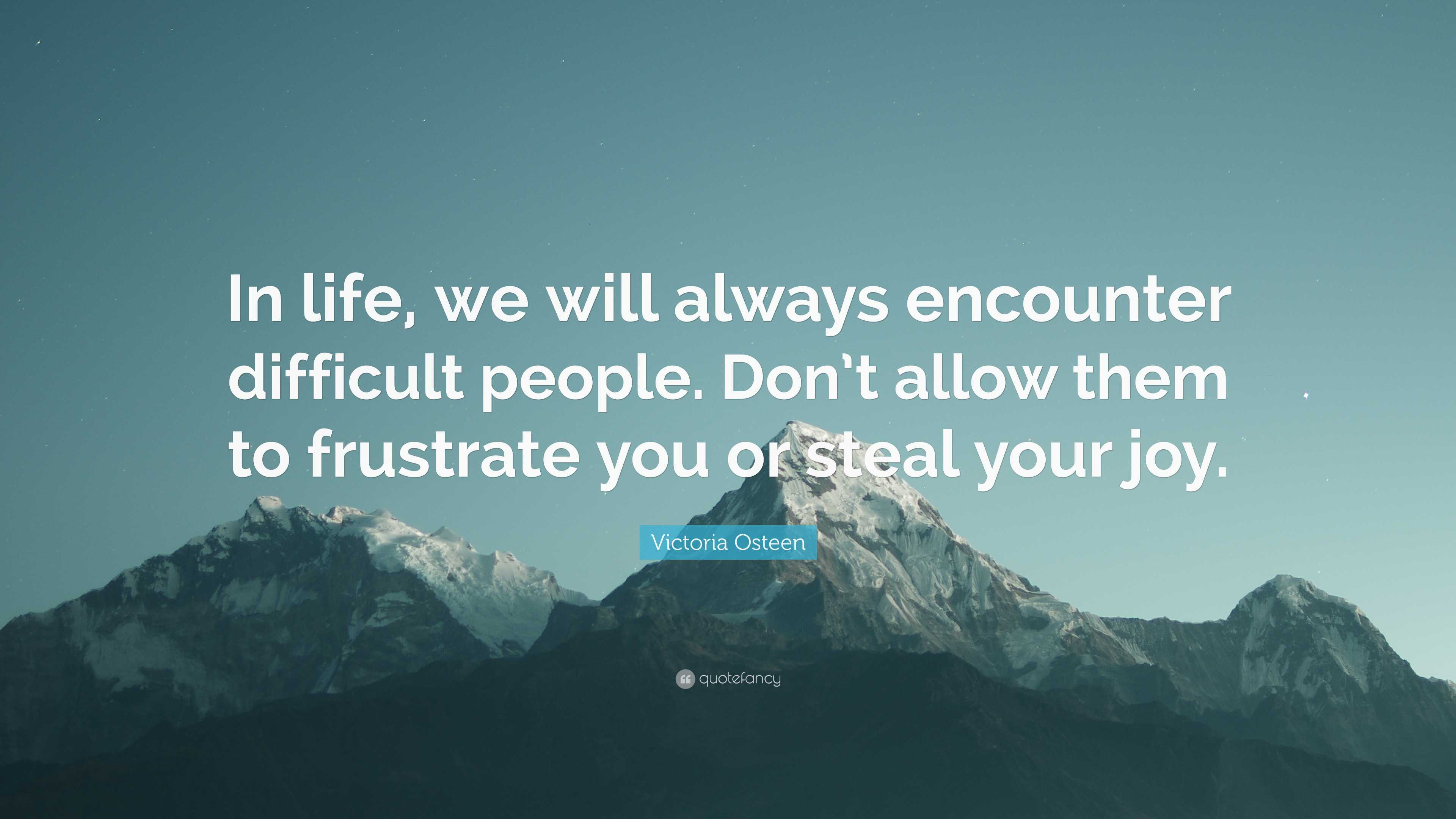 Victoria Osteen Quote: “In life, we will always encounter difficult ...
