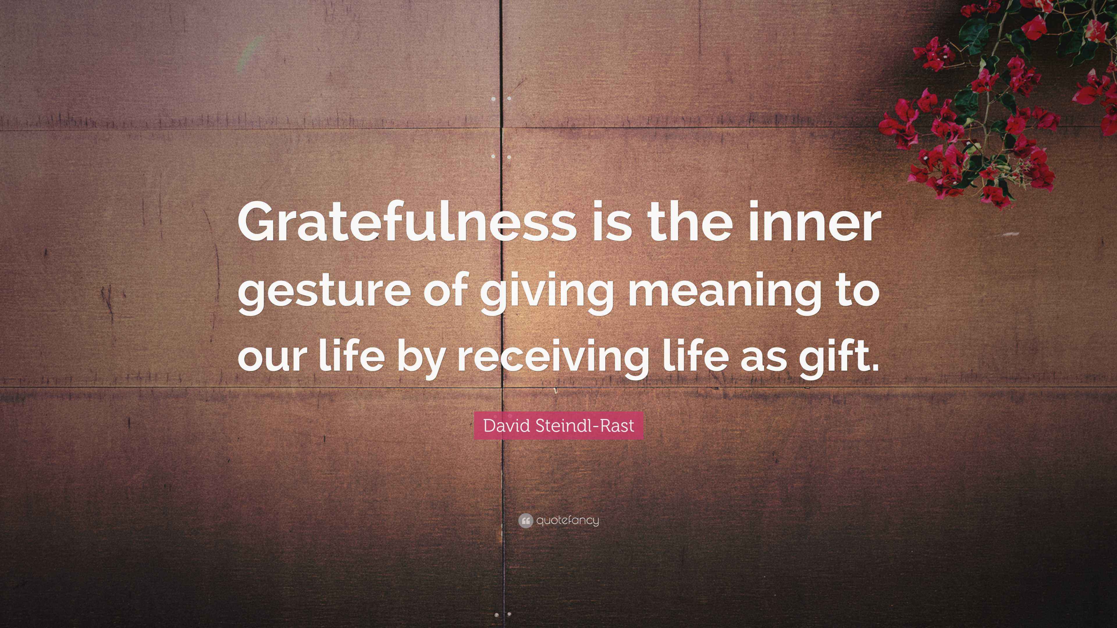 David Steindl-Rast Quote: “Gratefulness is the inner gesture of giving ...