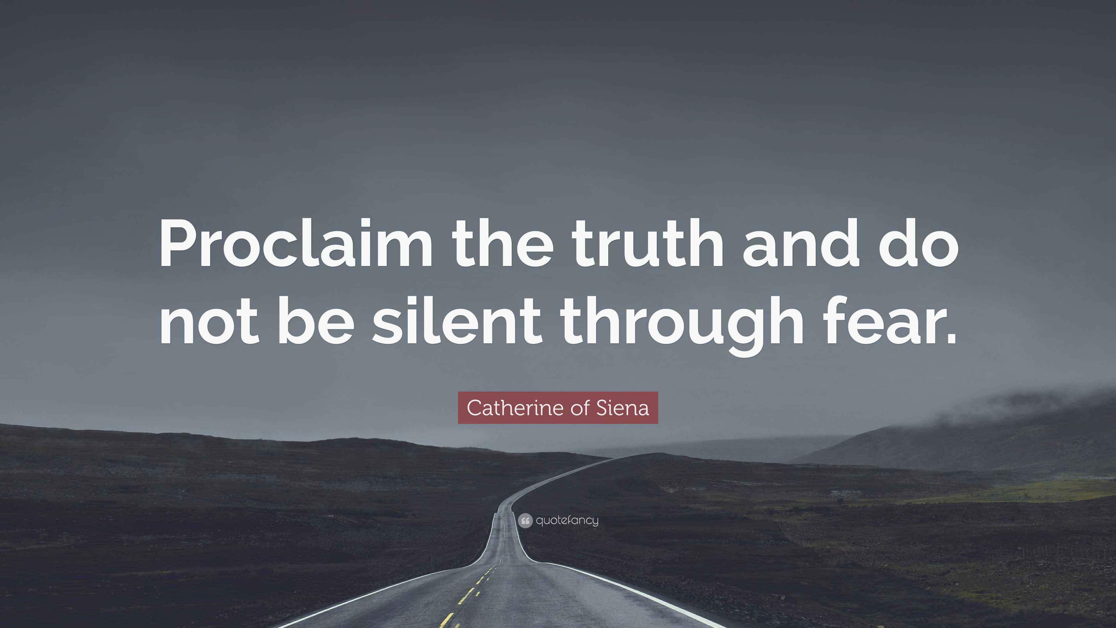Catherine of Siena Quote: “Proclaim the truth and do not be silent ...