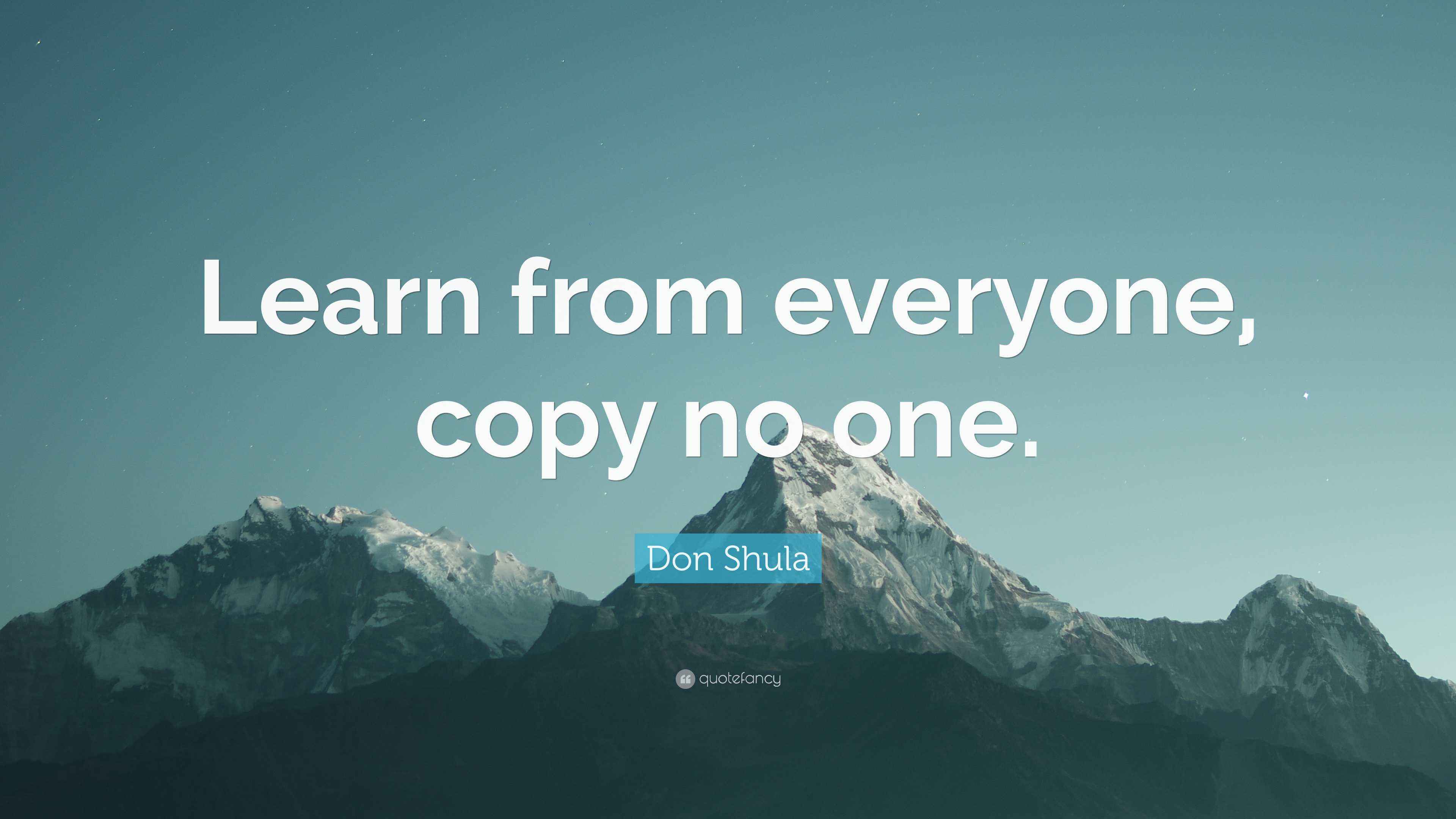 Don Shula Quote: “Learn from everyone, copy no one.”