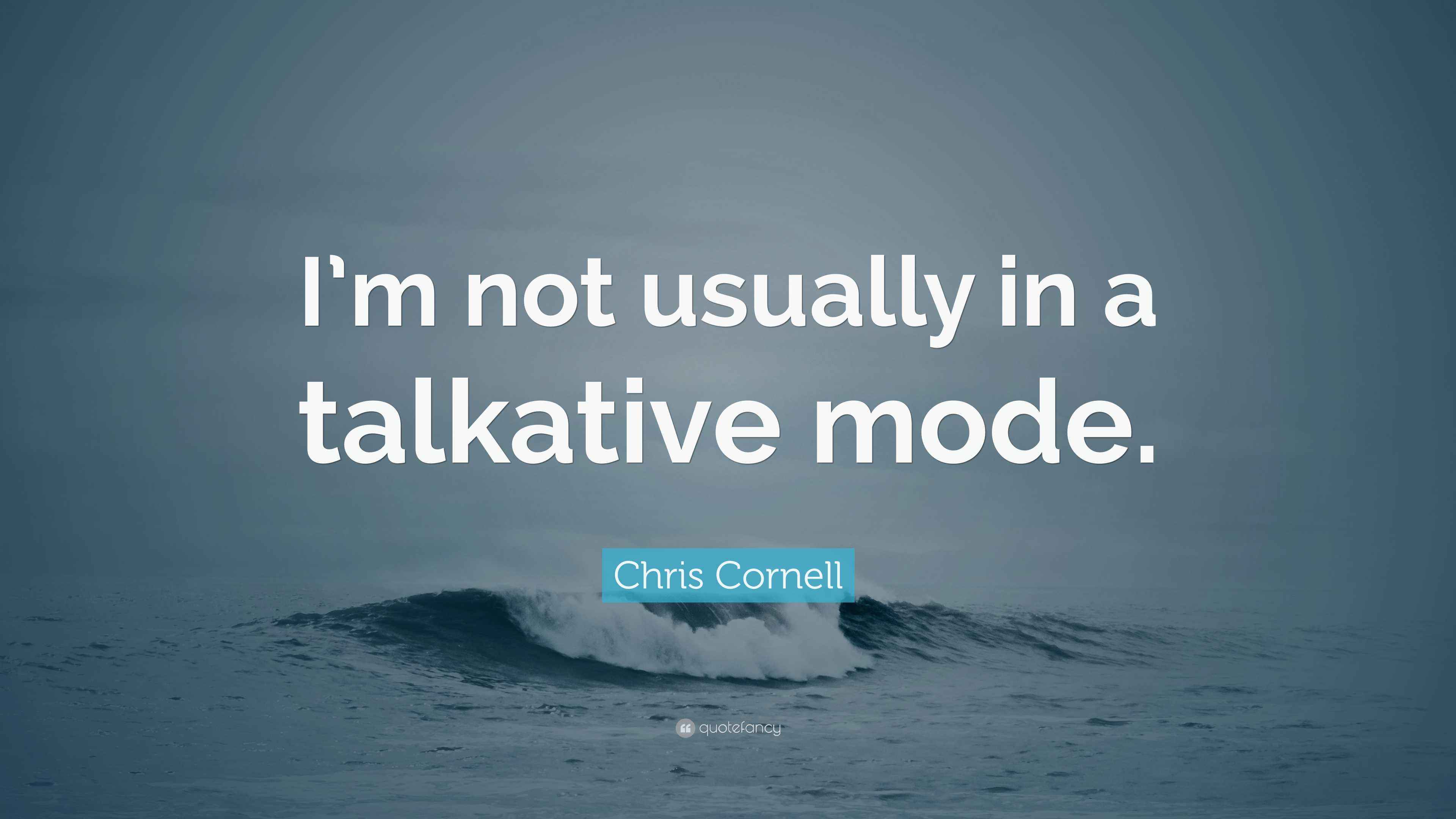 Chris Cornell Quote: “I’m not usually in a talkative mode.”