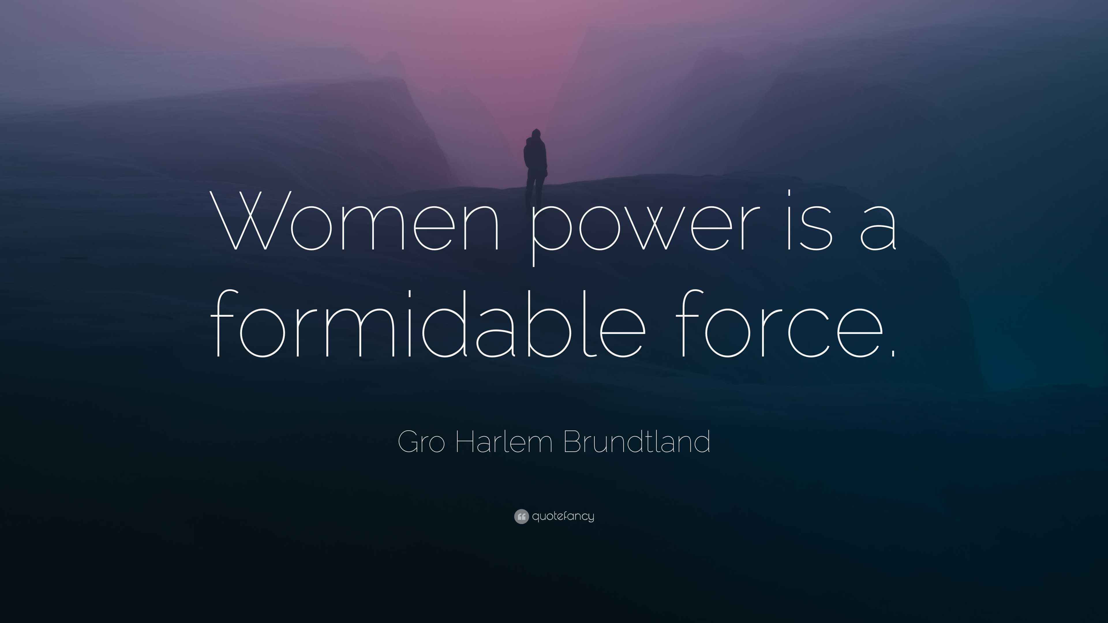 Gro Harlem Brundtland Quote: “Women power is a formidable force.”