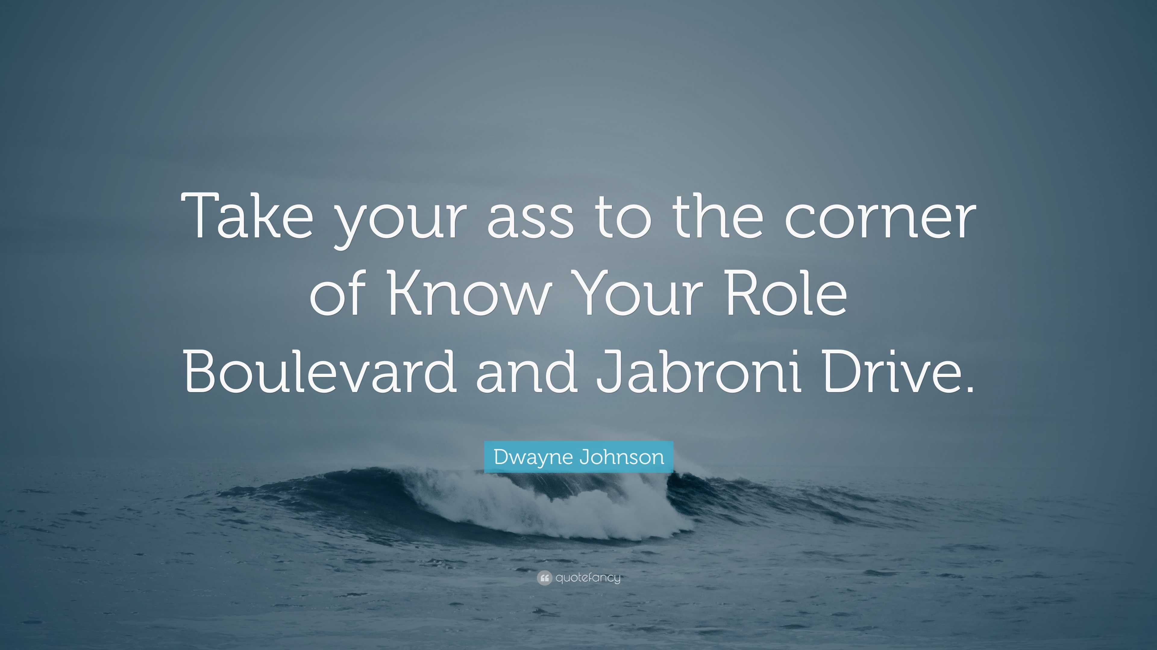 Dwayne Johnson Quote: “Take your ass to the corner of Know Your Role ...
