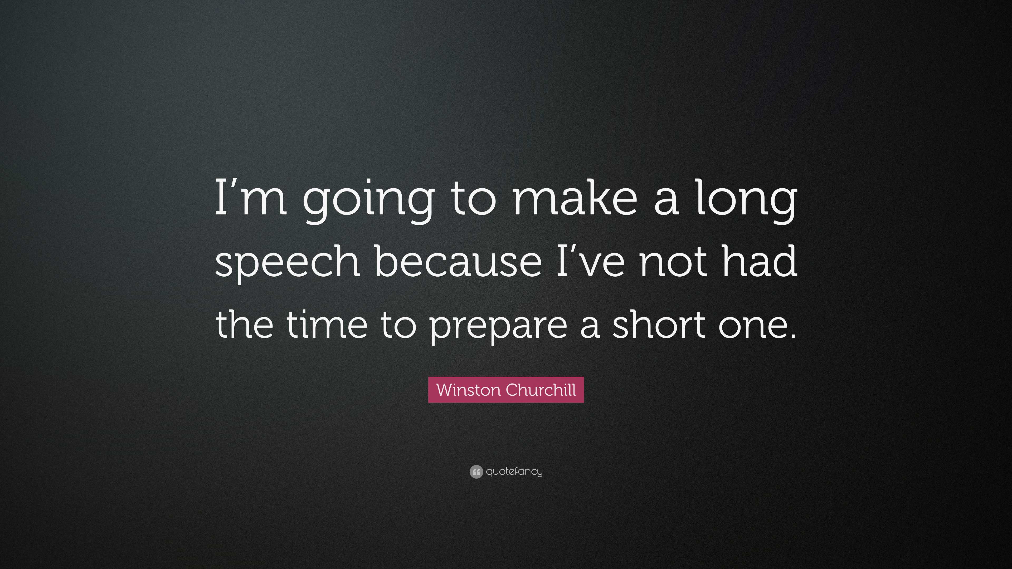Winston Churchill Quote: “I’m going to make a long speech because I’ve ...