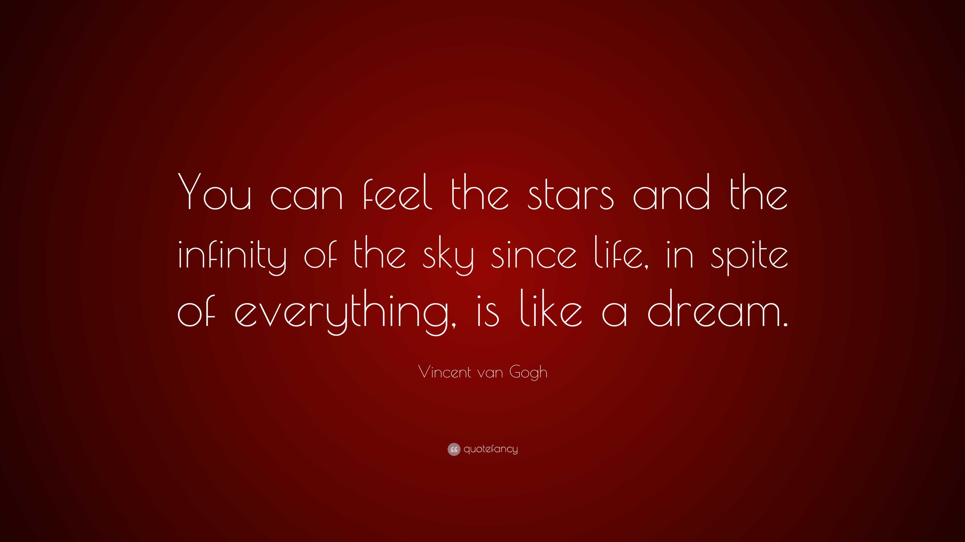 Vincent van Gogh Quote: “You can feel the stars and the infinity of the ...