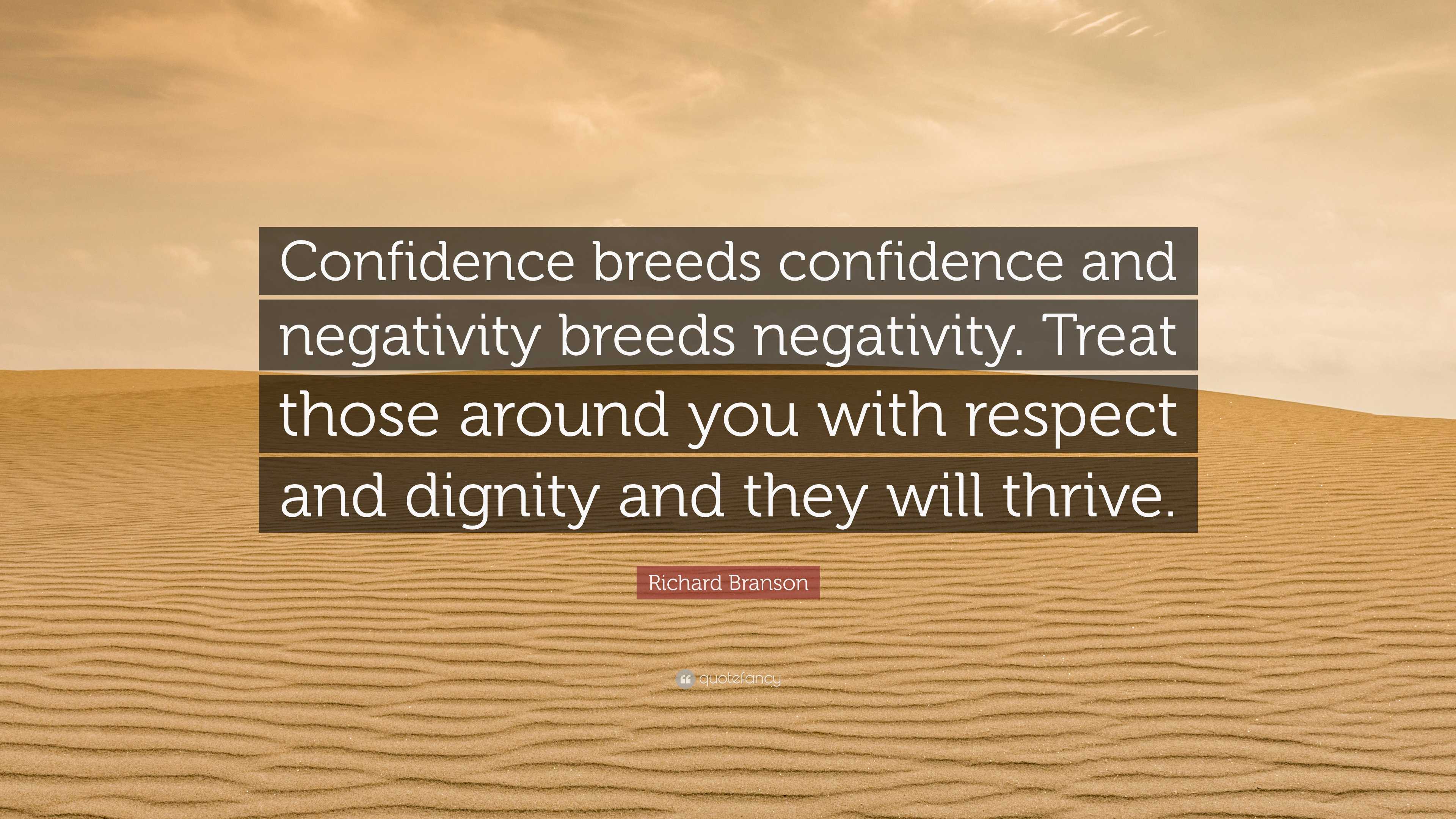 Richard Branson Quote: “Confidence breeds confidence and negativity ...