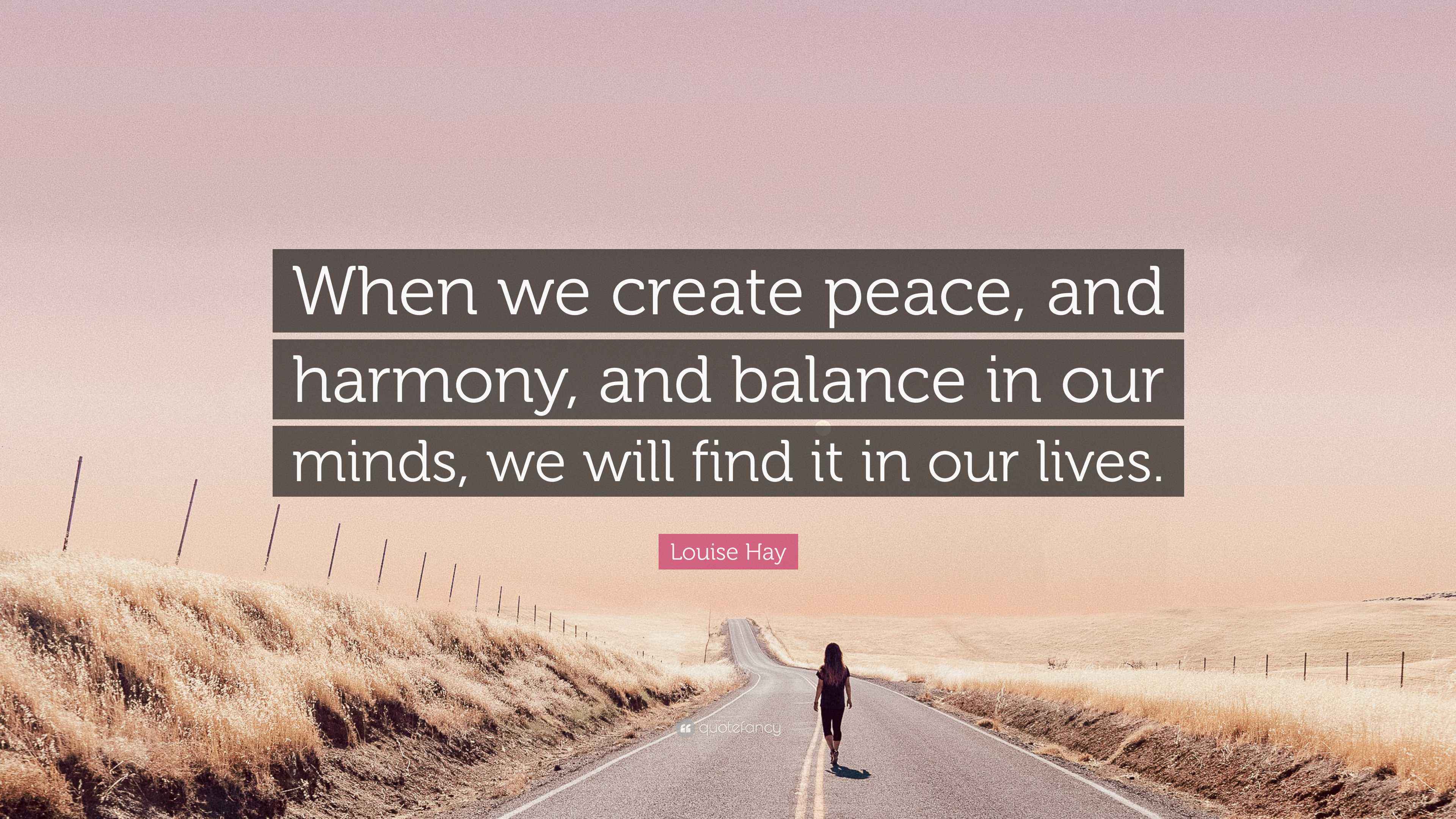 Louise Hay Quote: “When we create peace, and harmony, and balance in ...