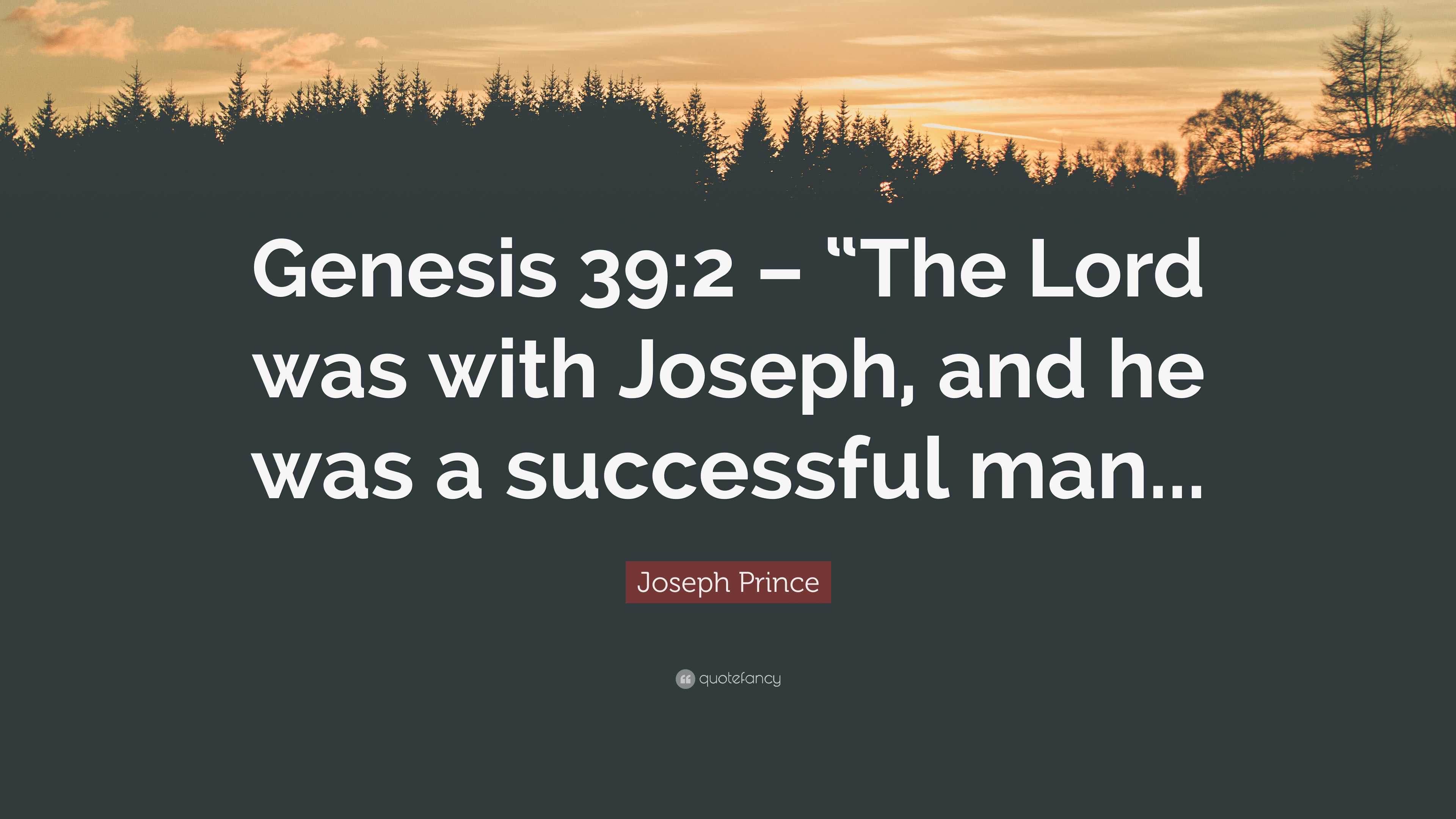 Joseph Prince Quote: “Genesis 39:2 – “The Lord was with Joseph, and he ...