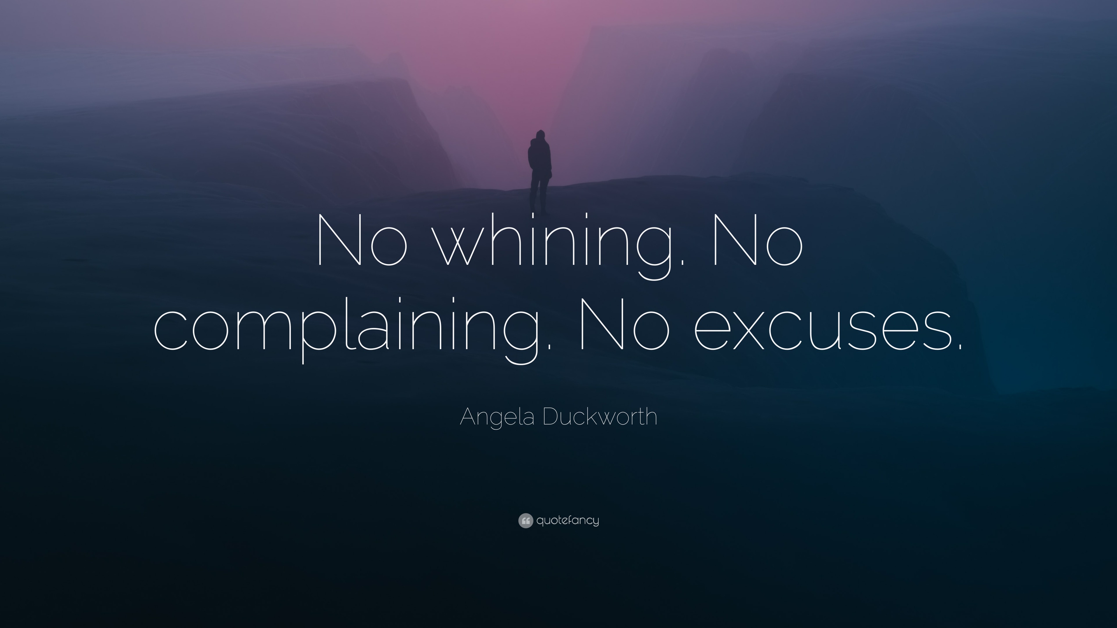 Angela Duckworth Quote: “No whining. No complaining. No excuses.”