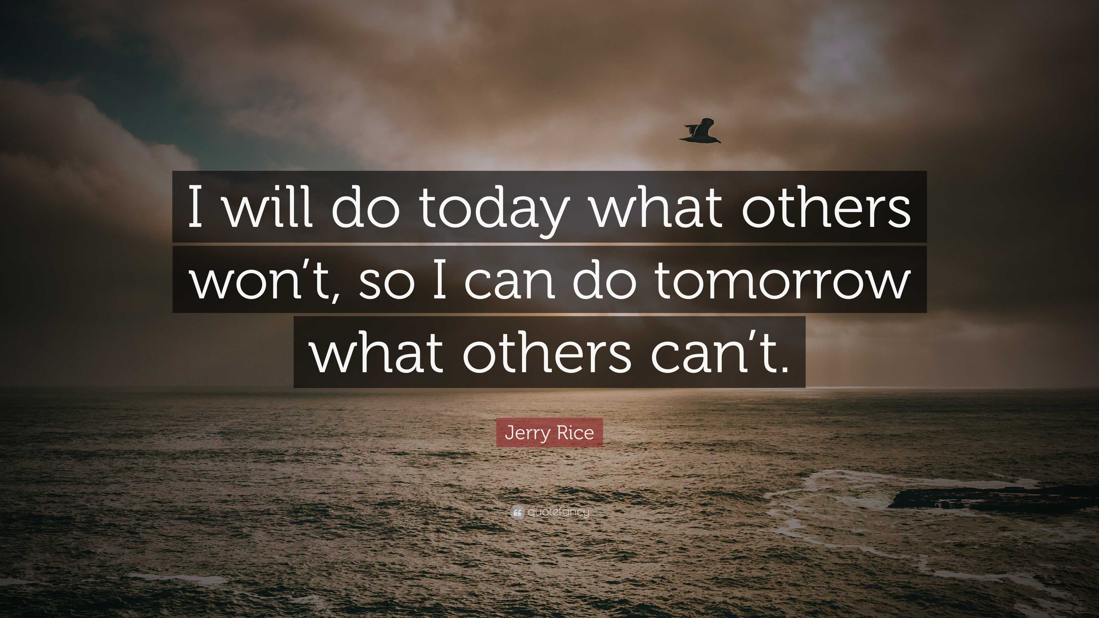 Jerry Rice Quote: “I will do today what others won’t, so I can do ...
