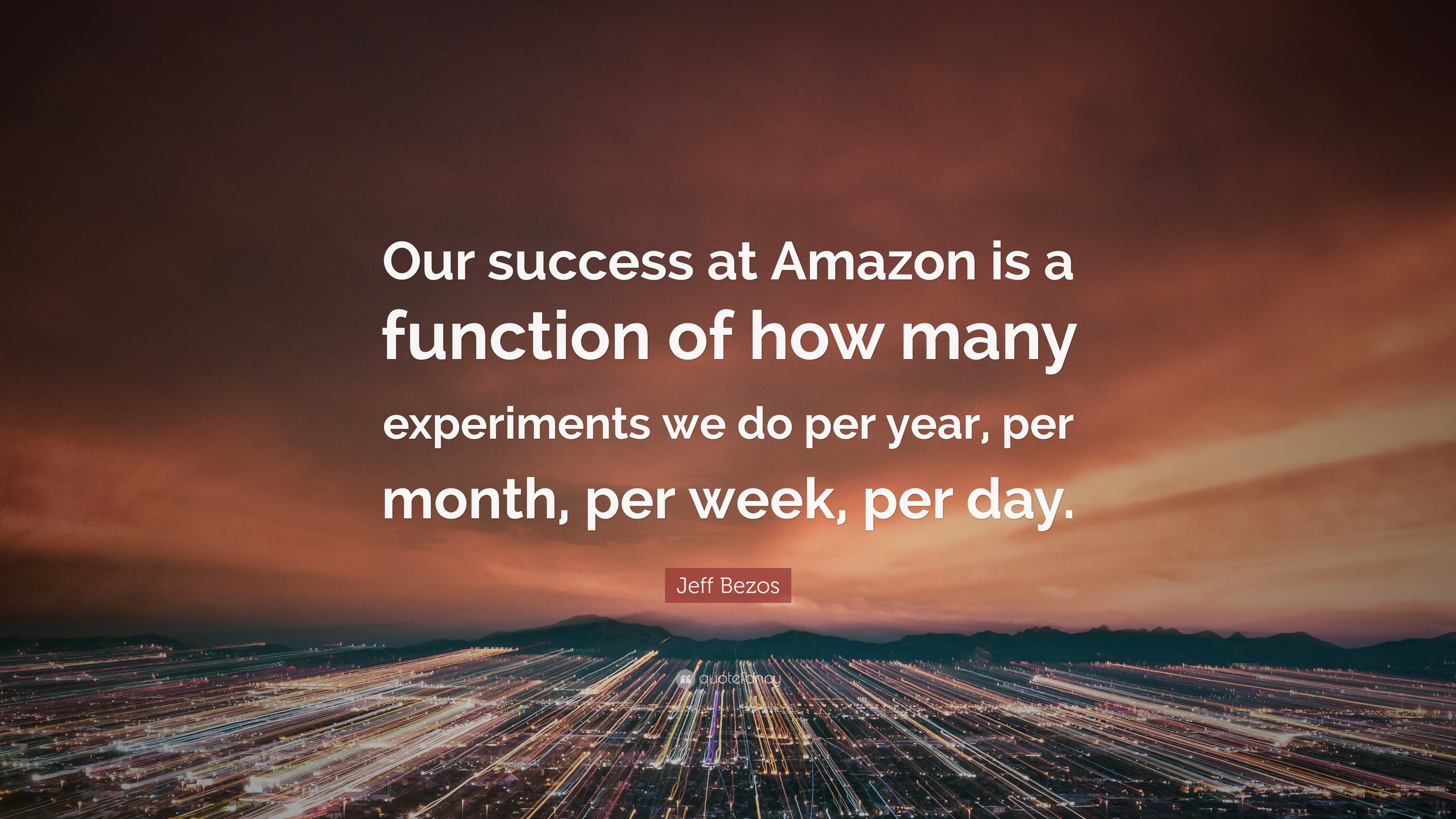 Jeff Bezos Quote: “Our success at Amazon is a function of how many ...