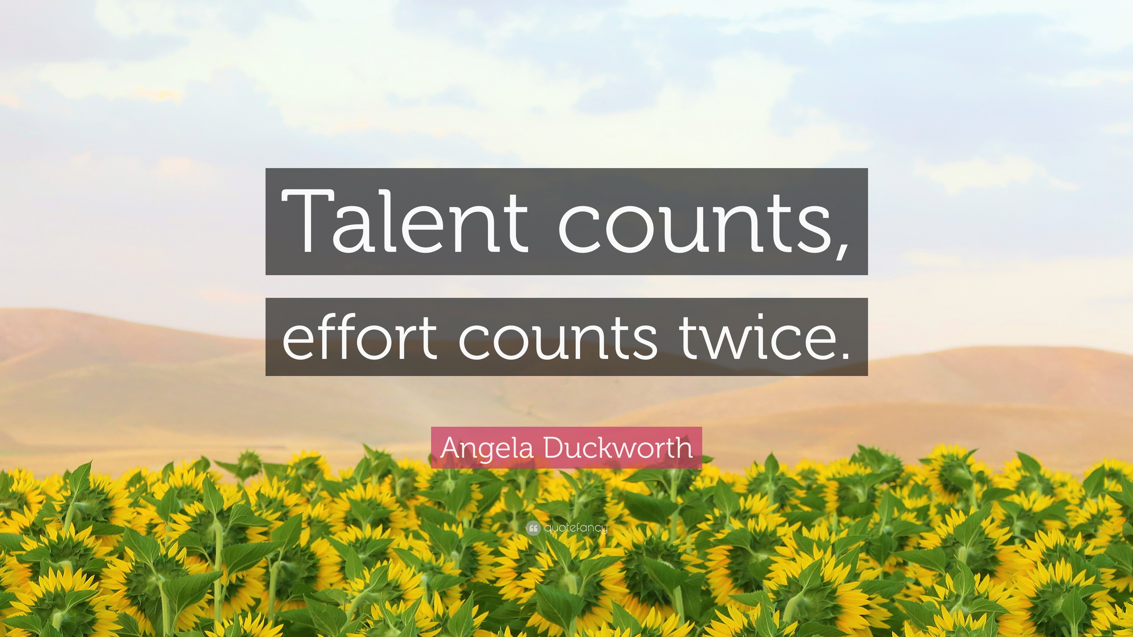 Angela Duckworth Quote: “Talent counts, effort counts twice.”