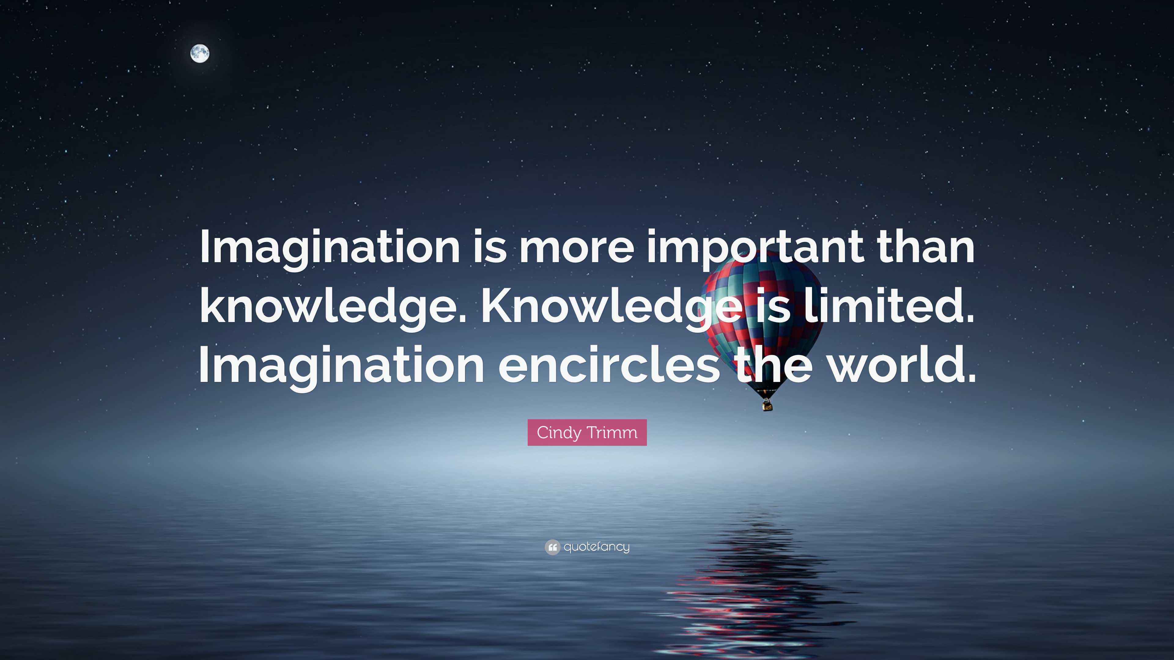 Cindy Trimm Quote: “Imagination is more important than knowledge ...
