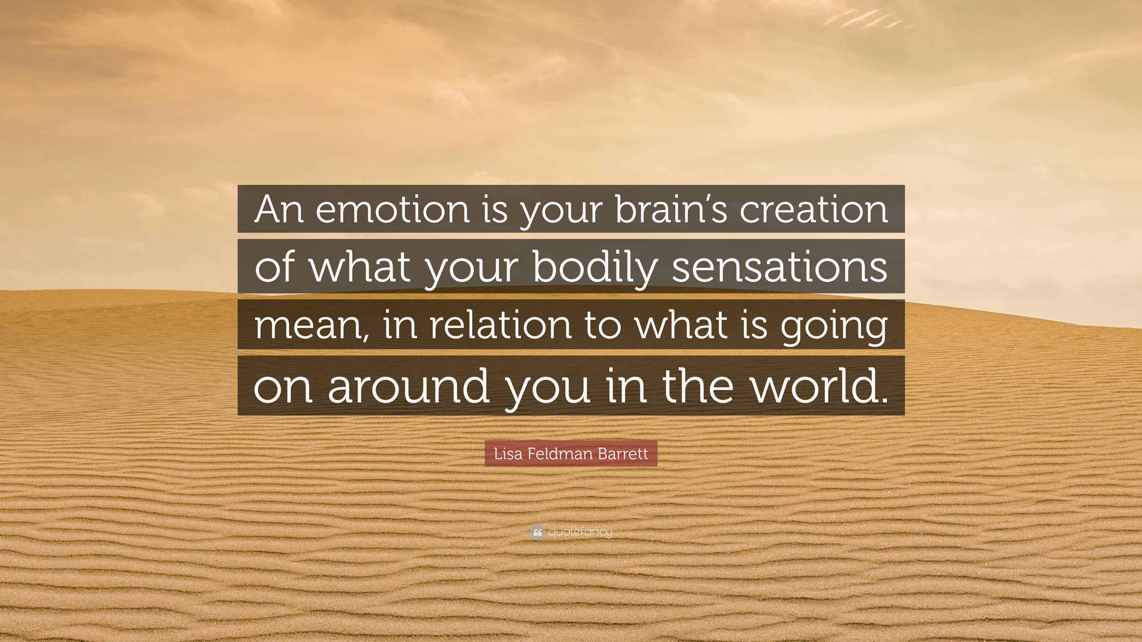 Lisa Feldman Barrett Quote: “An emotion is your brain’s creation of ...