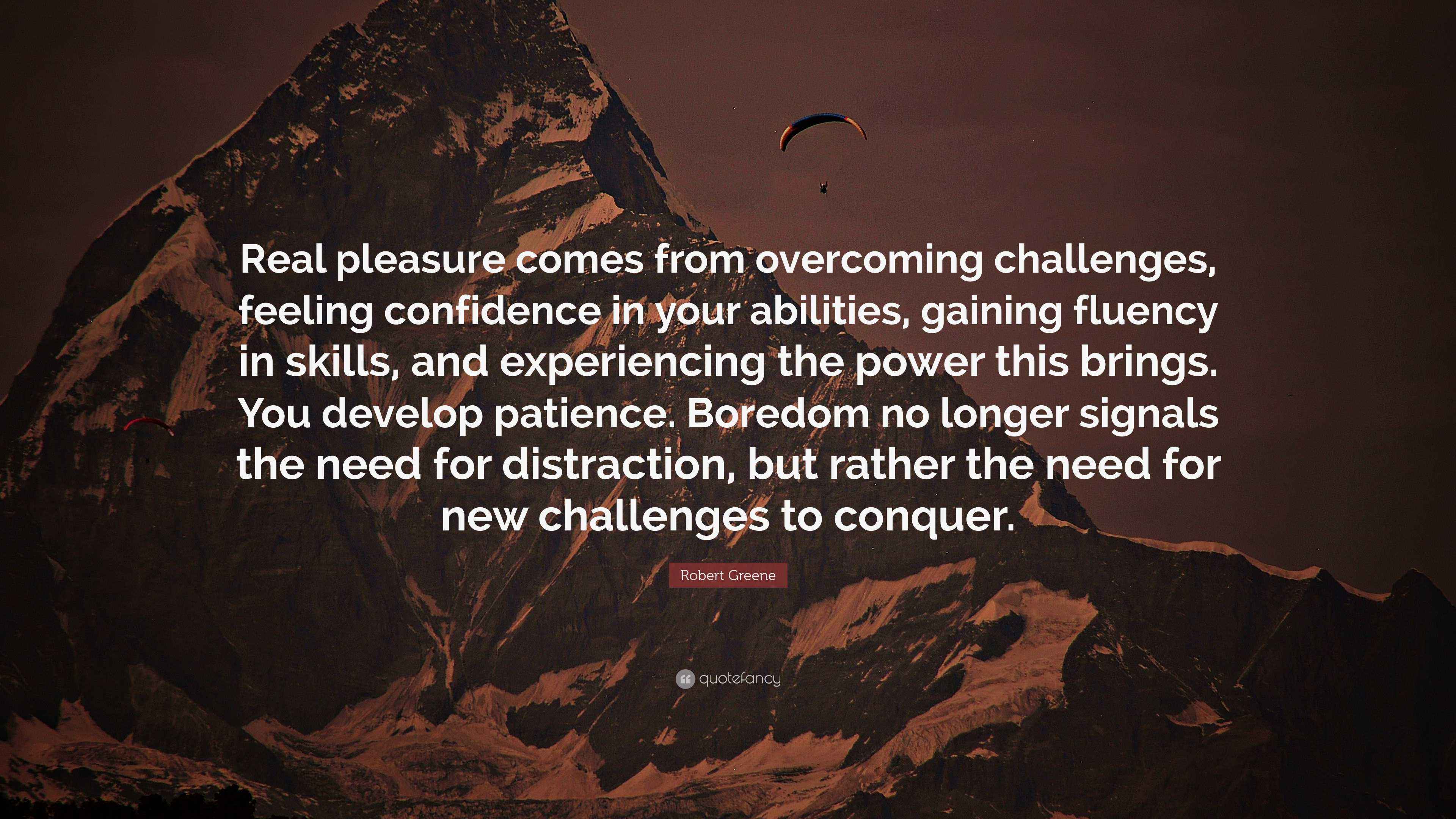 Robert Greene Quote: “Real pleasure comes from overcoming challenges ...