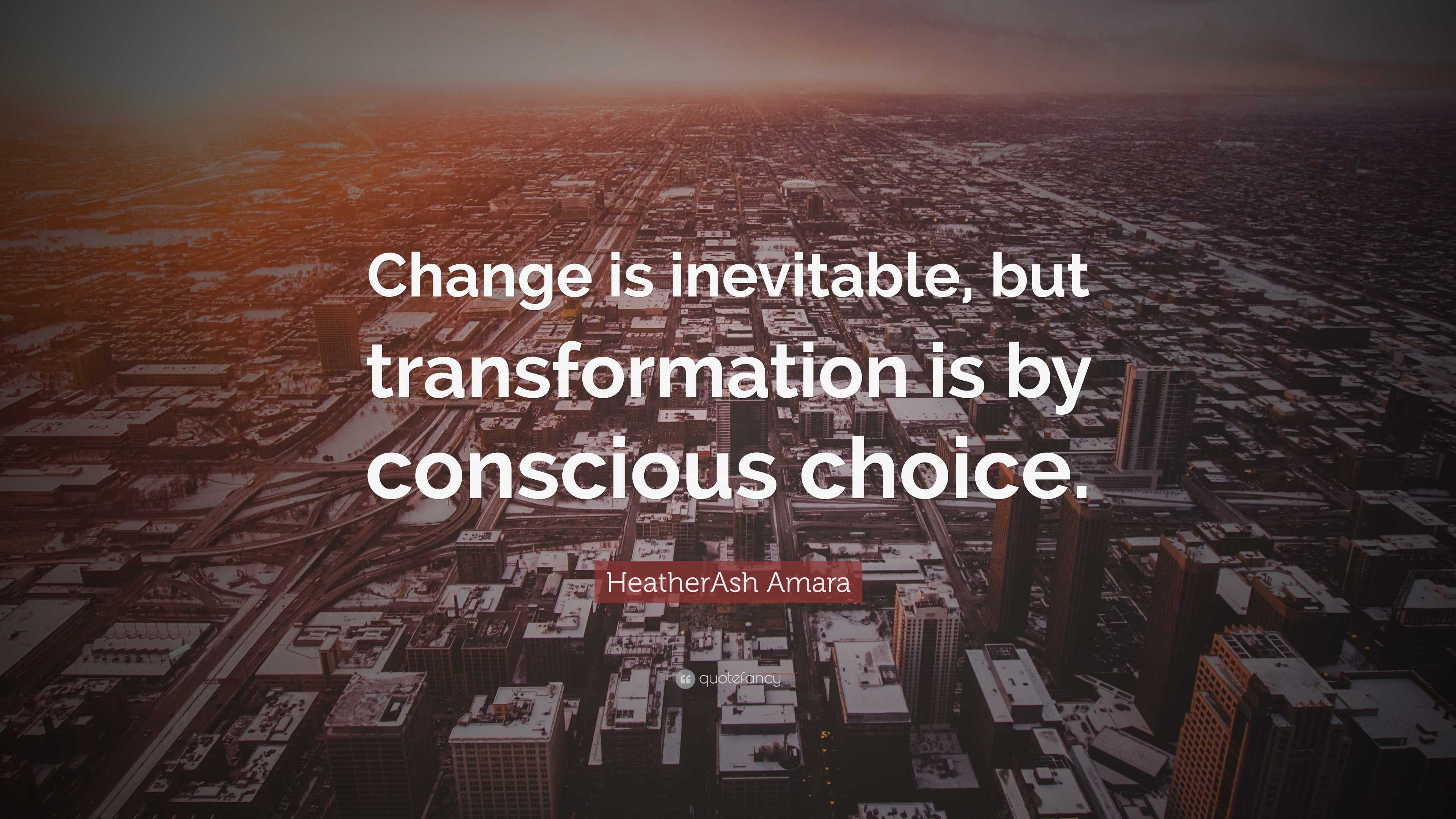 HeatherAsh Amara Quote: “Change is inevitable, but transformation is by ...