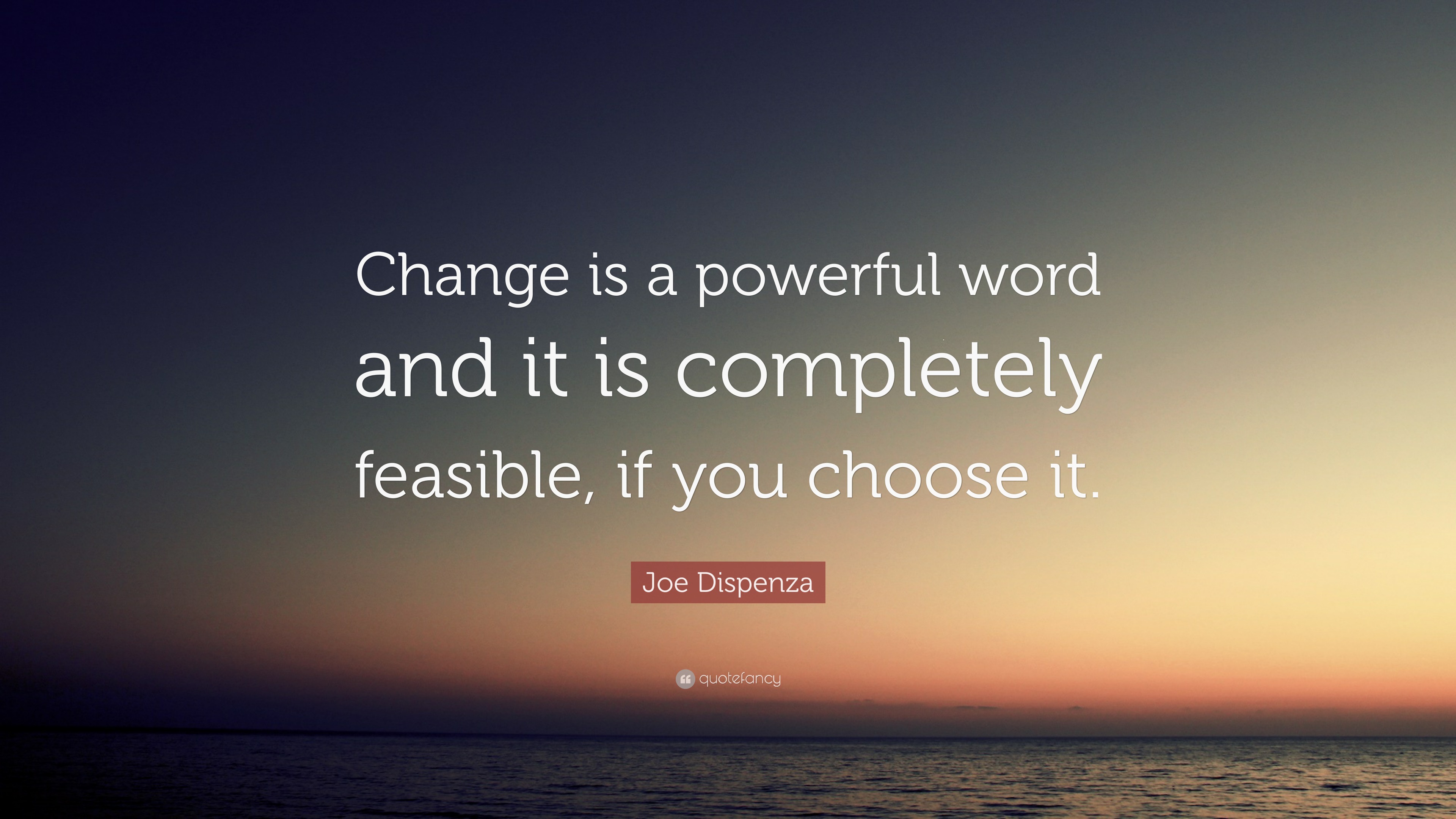 Joe Dispenza Quote: “Change is a powerful word and it is completely ...