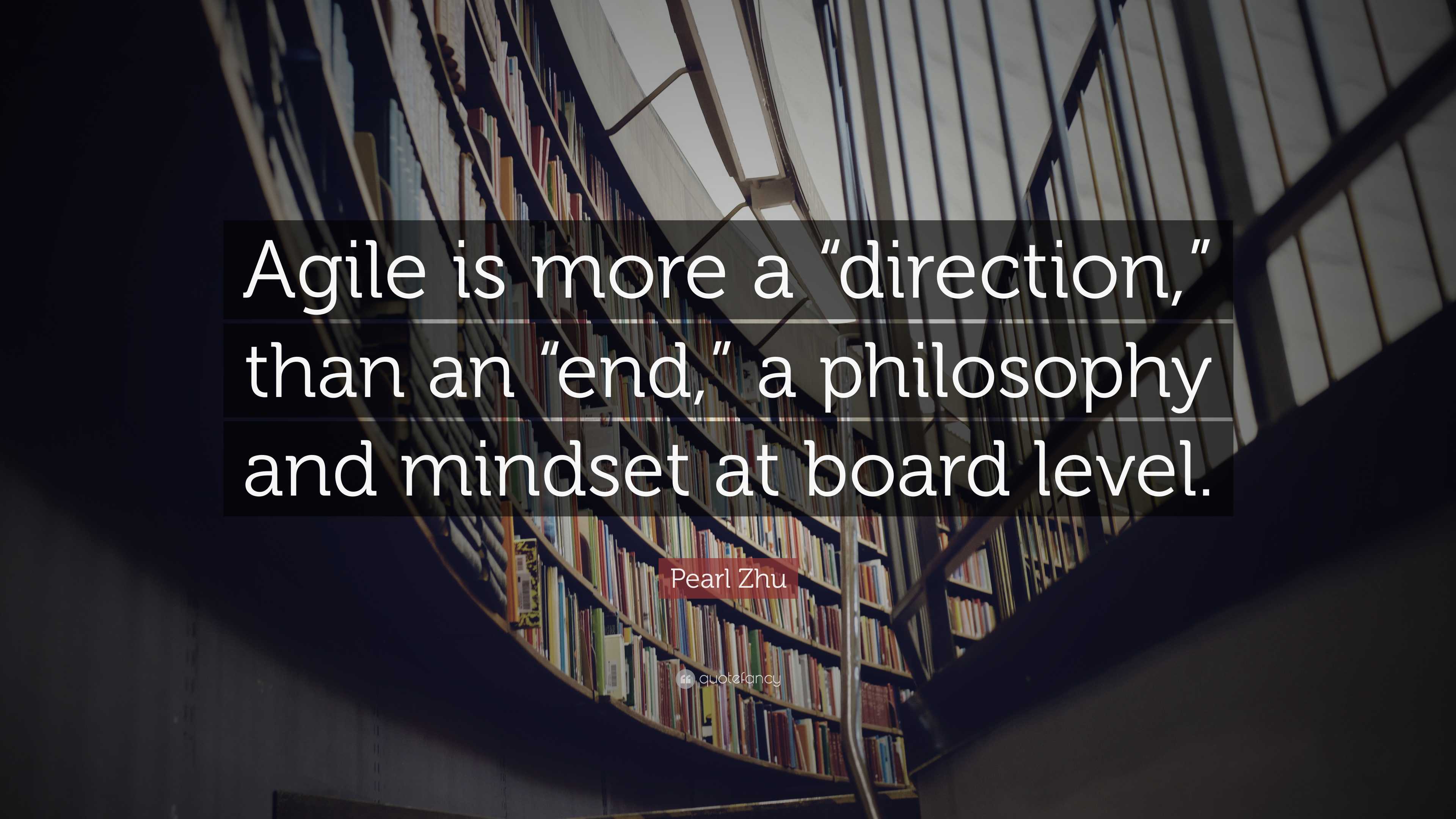 Pearl Zhu Quote: “Agile is more a “direction,” than an “end,” a ...