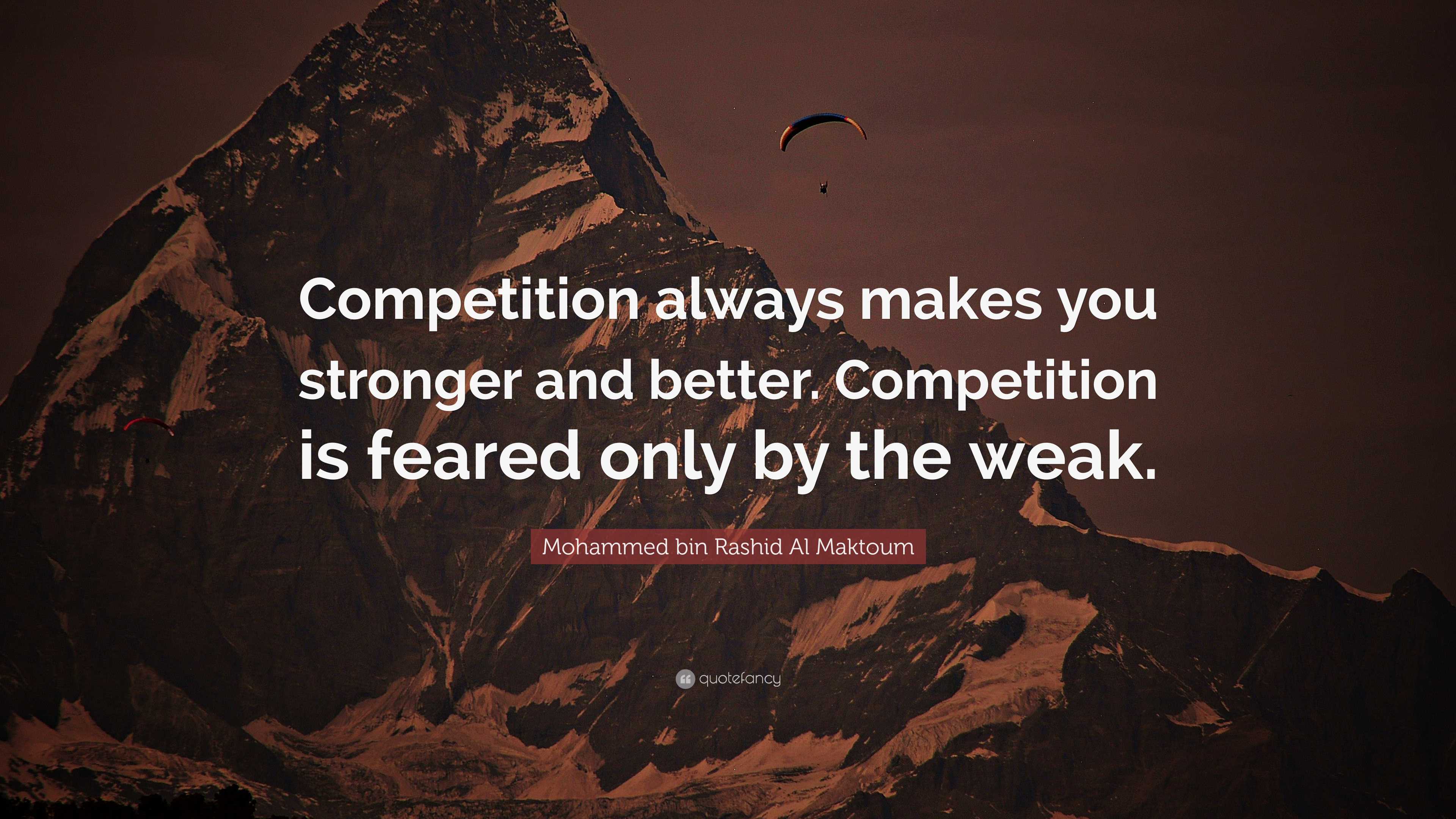 Mohammed bin Rashid Al Maktoum Quote: “Competition always makes you ...