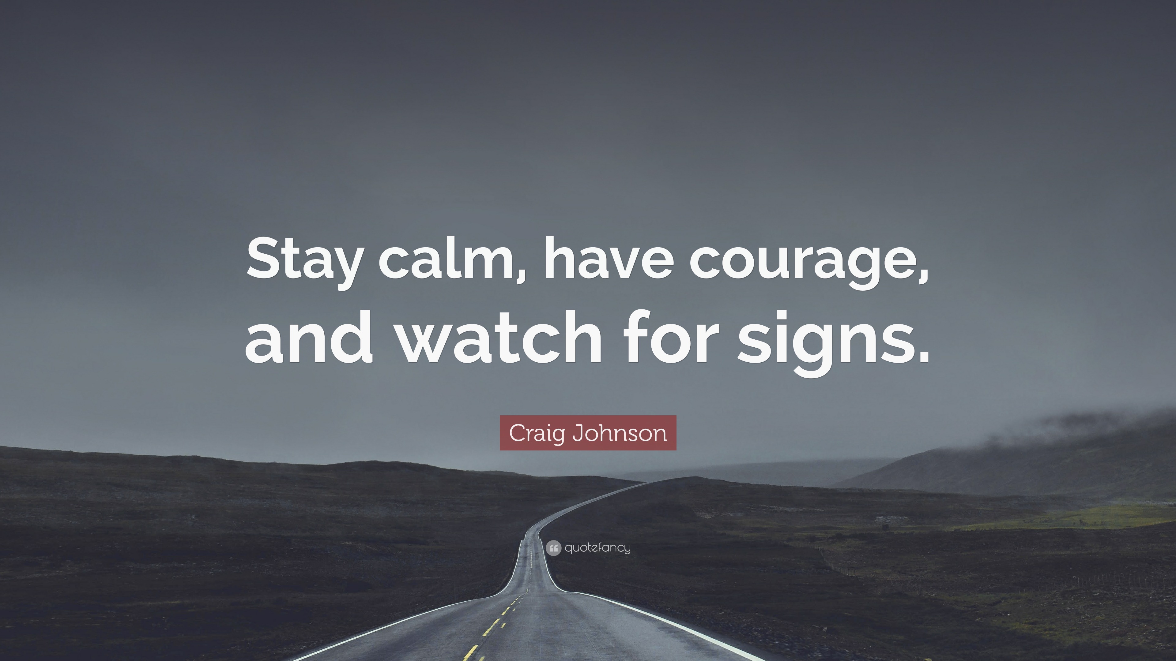 Craig Johnson Quote: “Stay calm, have courage, and watch for signs.”