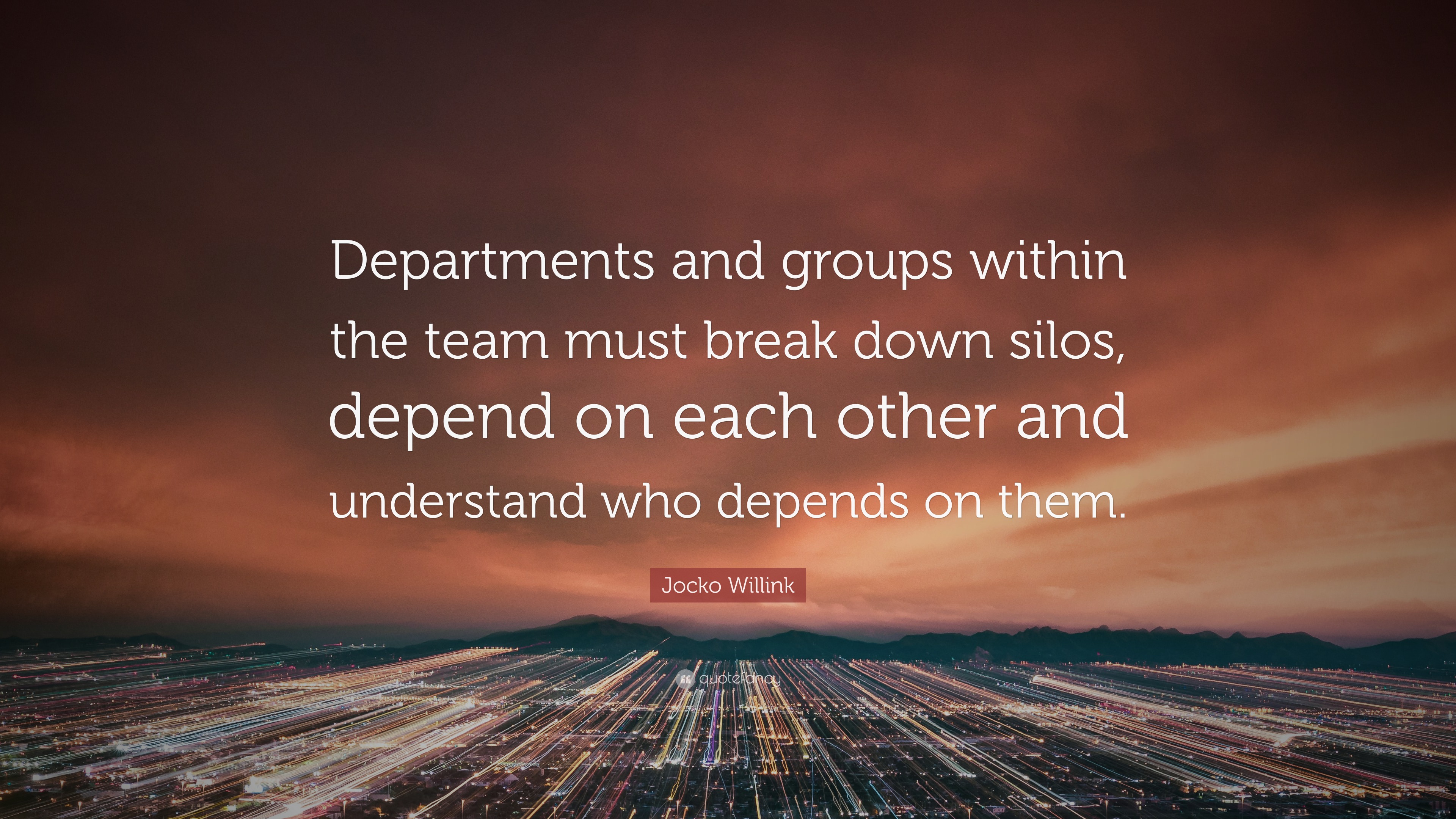 Jocko Willink Quote: “Departments and groups within the team must break ...