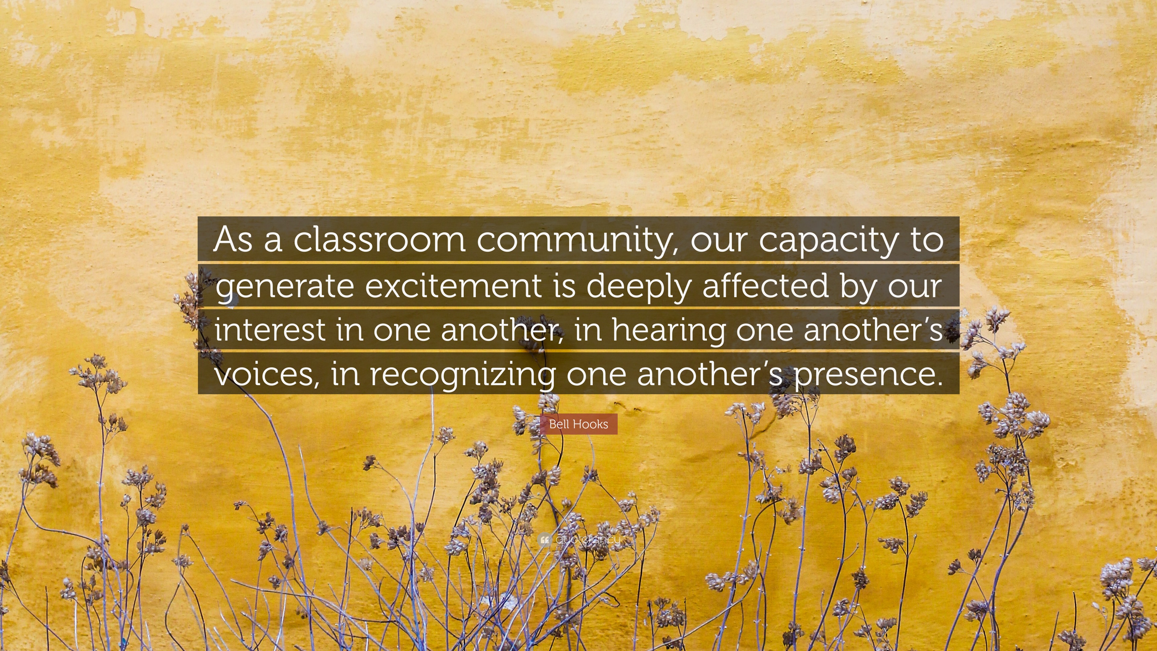 Bell Hooks Quote: “As a classroom community, our capacity to generate ...