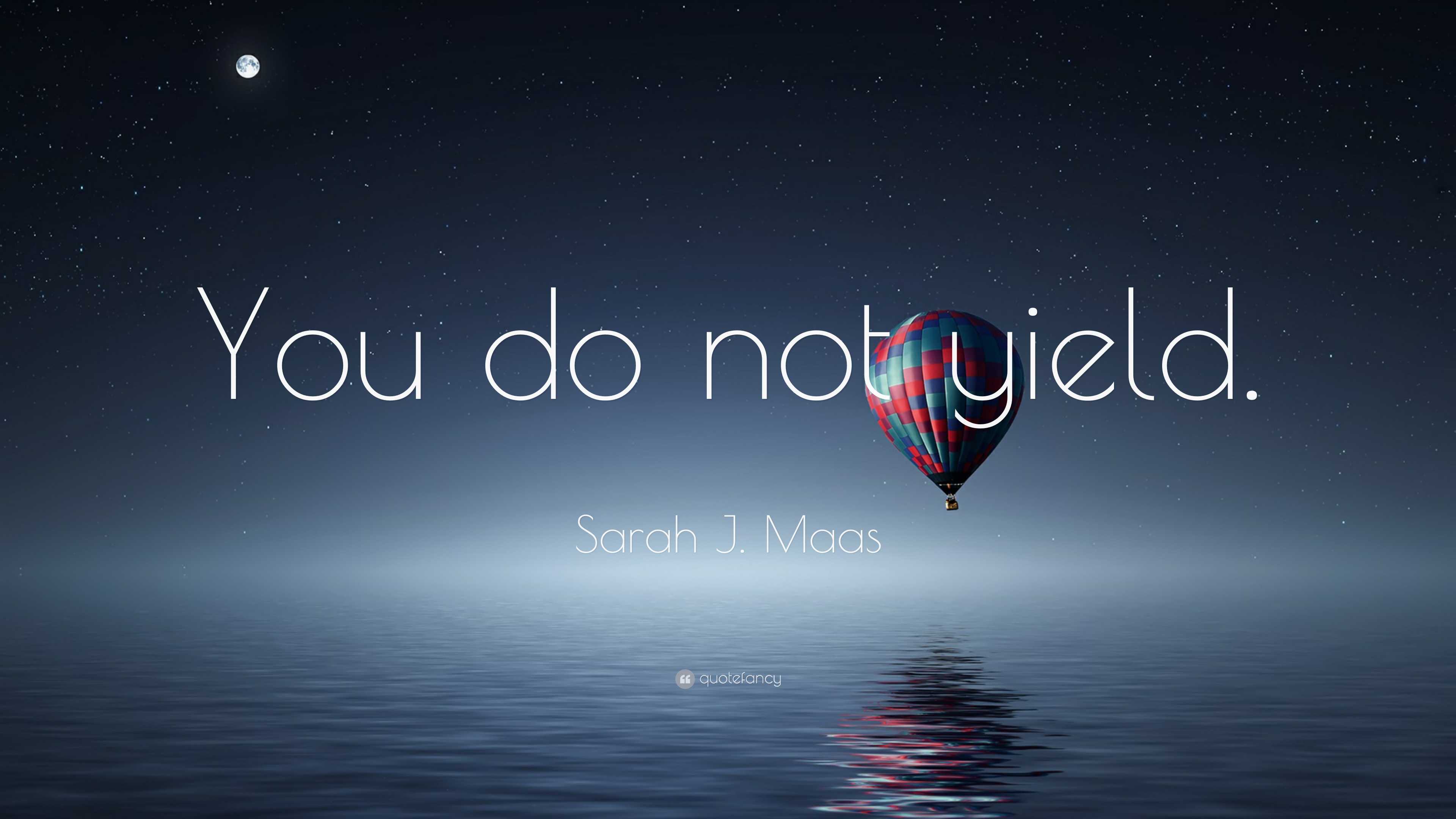 Sarah J. Maas Quote: “You do not yield.”