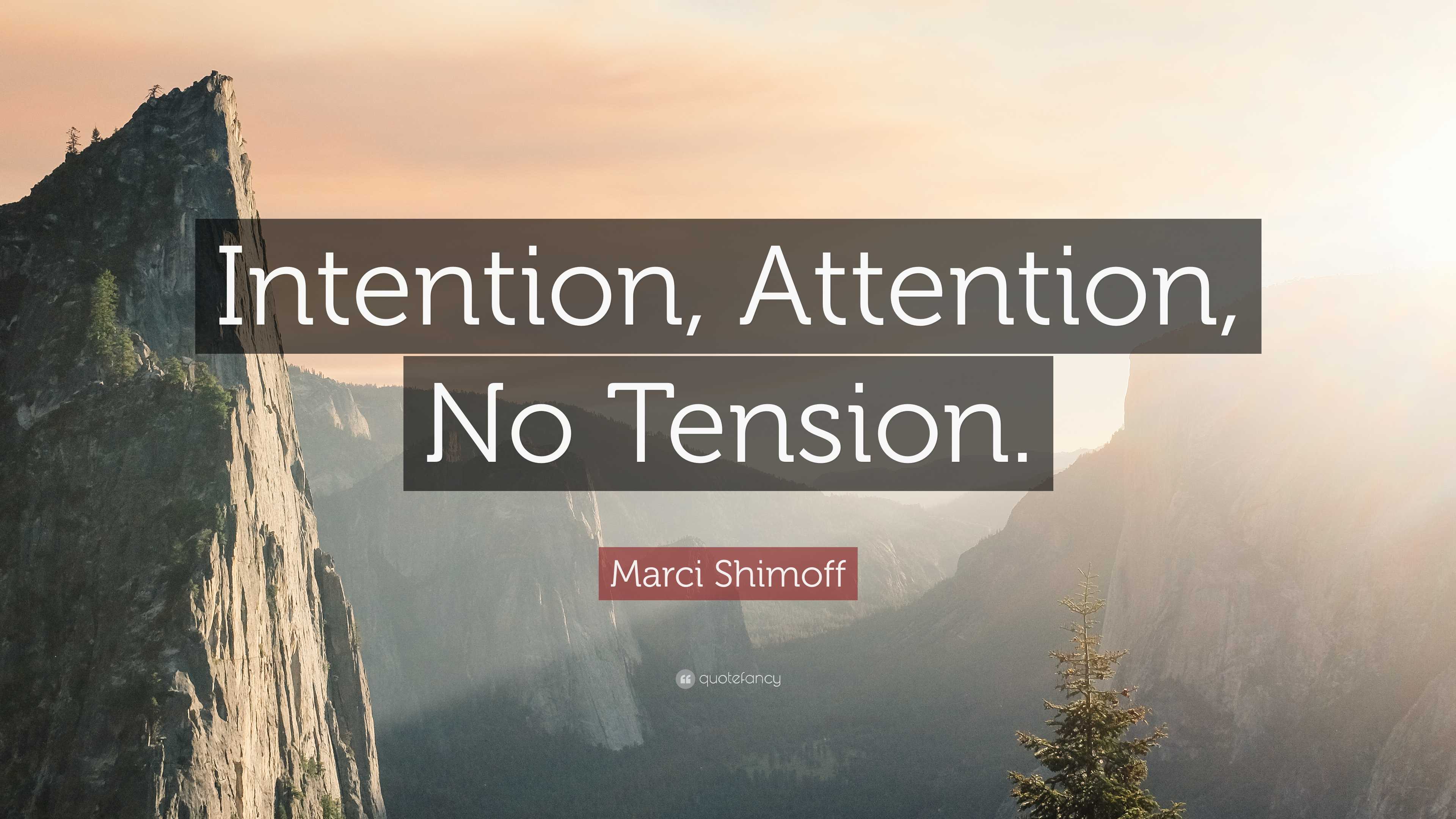 Marci Shimoff Quote: “Intention, Attention, No Tension.”