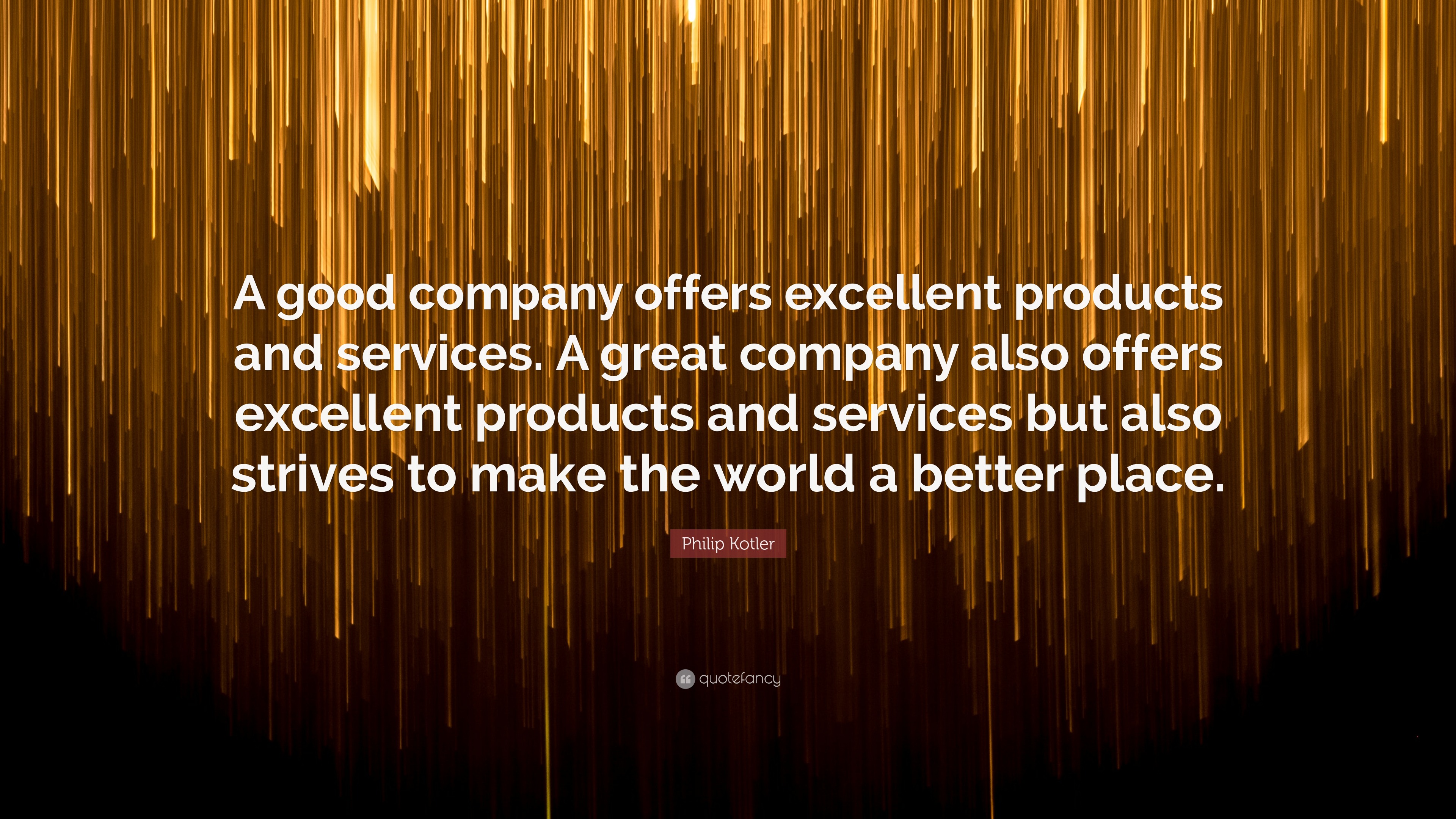 Philip Kotler Quote: “A good company offers excellent products and ...