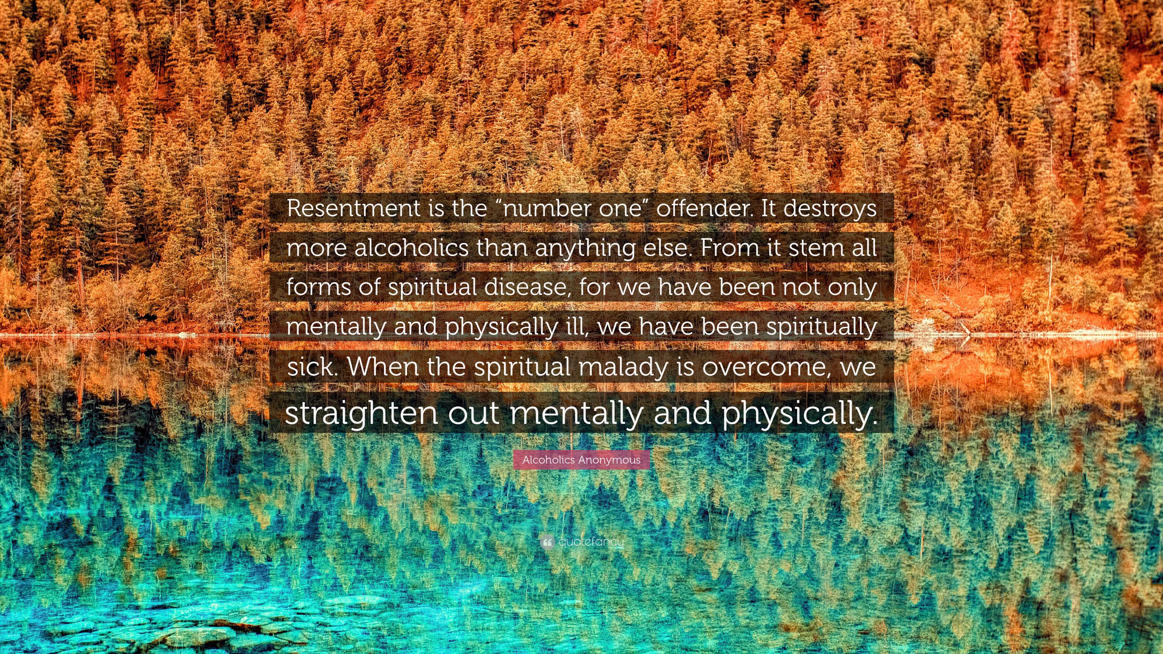 Alcoholics Anonymous Quote: “Resentment is the “number one” offender ...