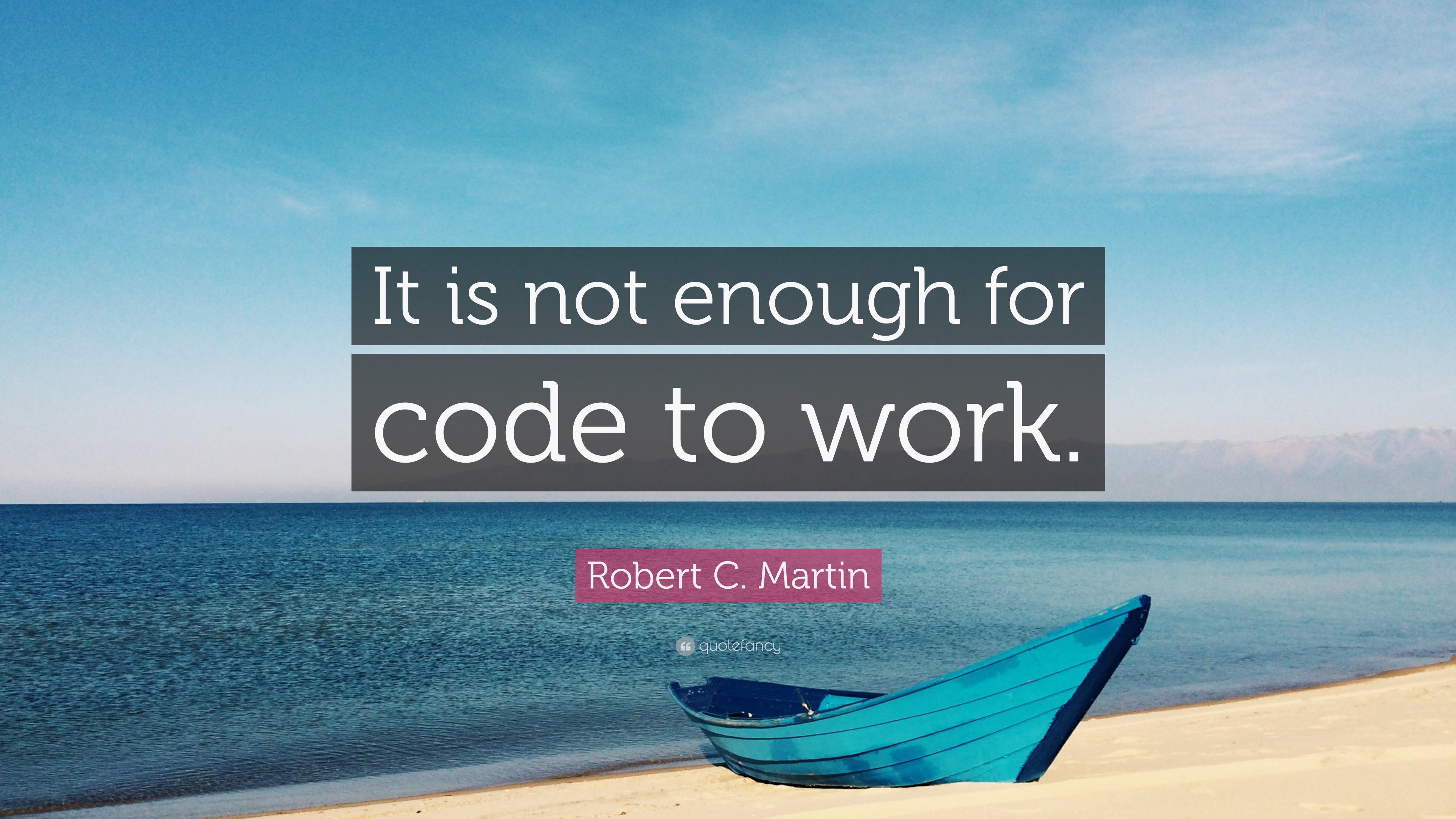 Robert C. Martin Quote: “It is not enough for code to work.”