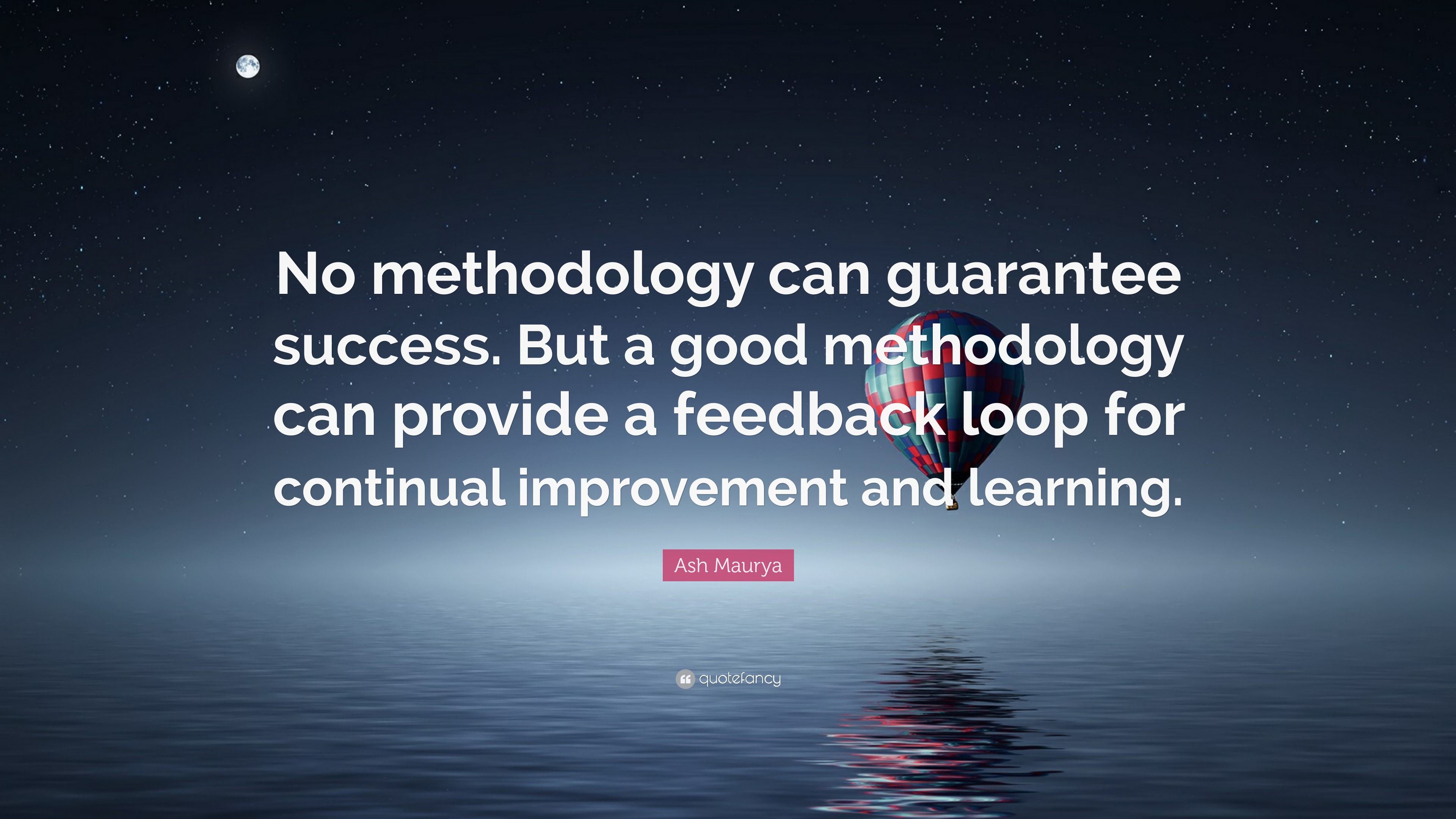 Ash Maurya Quote: “No methodology can guarantee success. But a good ...
