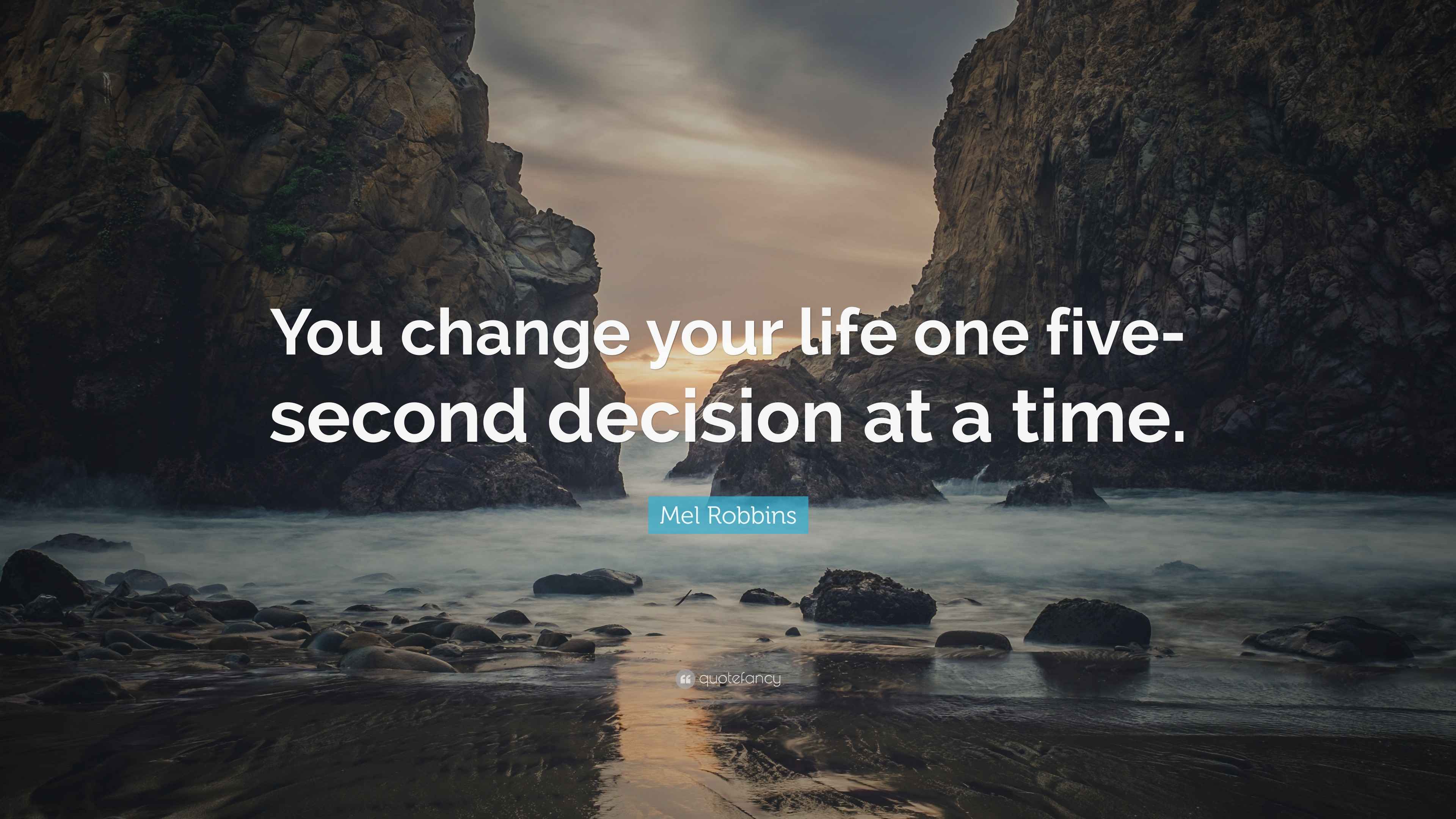 Mel Robbins Quote: “You change your life one five-second decision at a ...