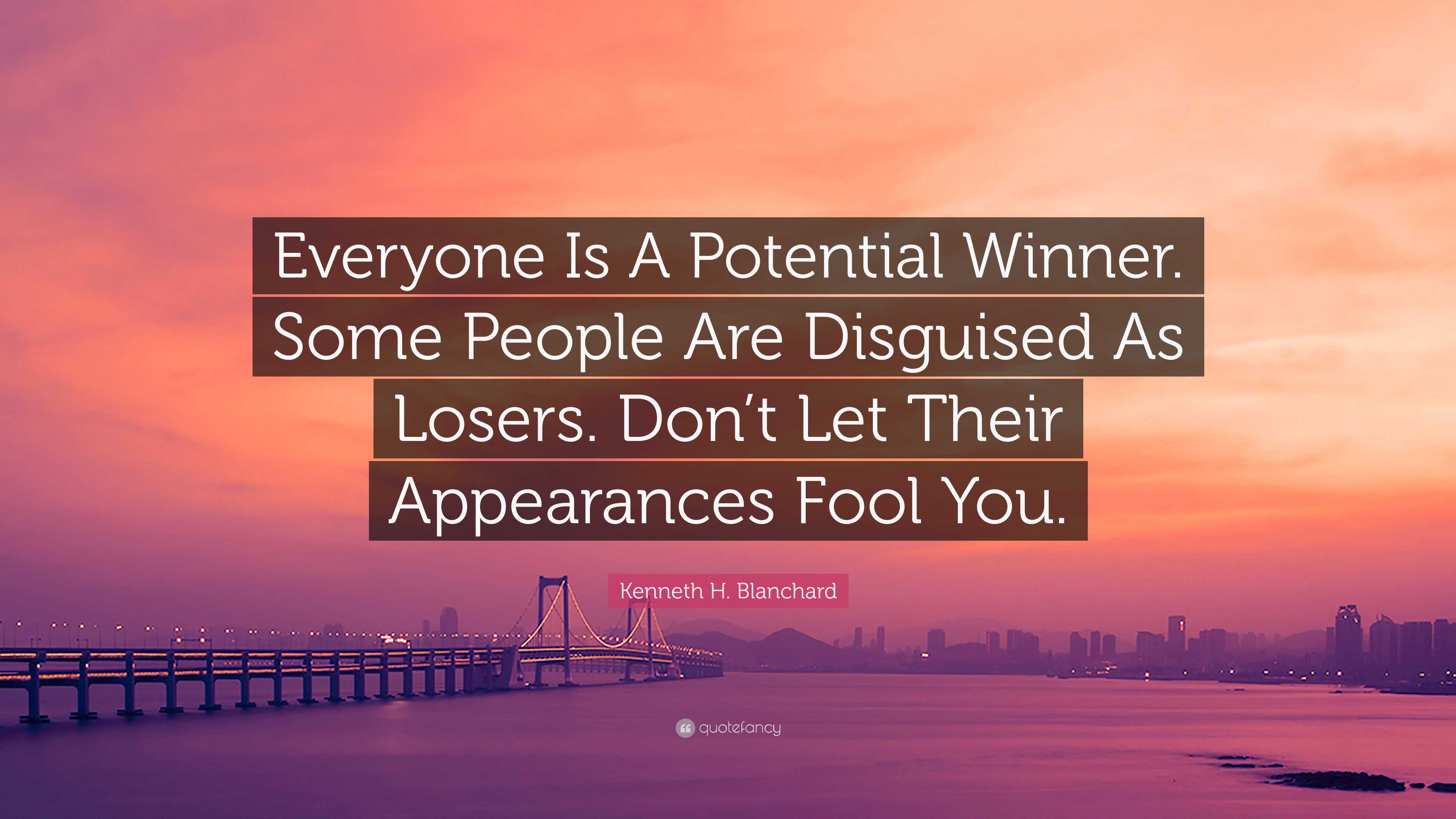 Kenneth H. Blanchard Quote: “Everyone Is A Potential Winner. Some ...