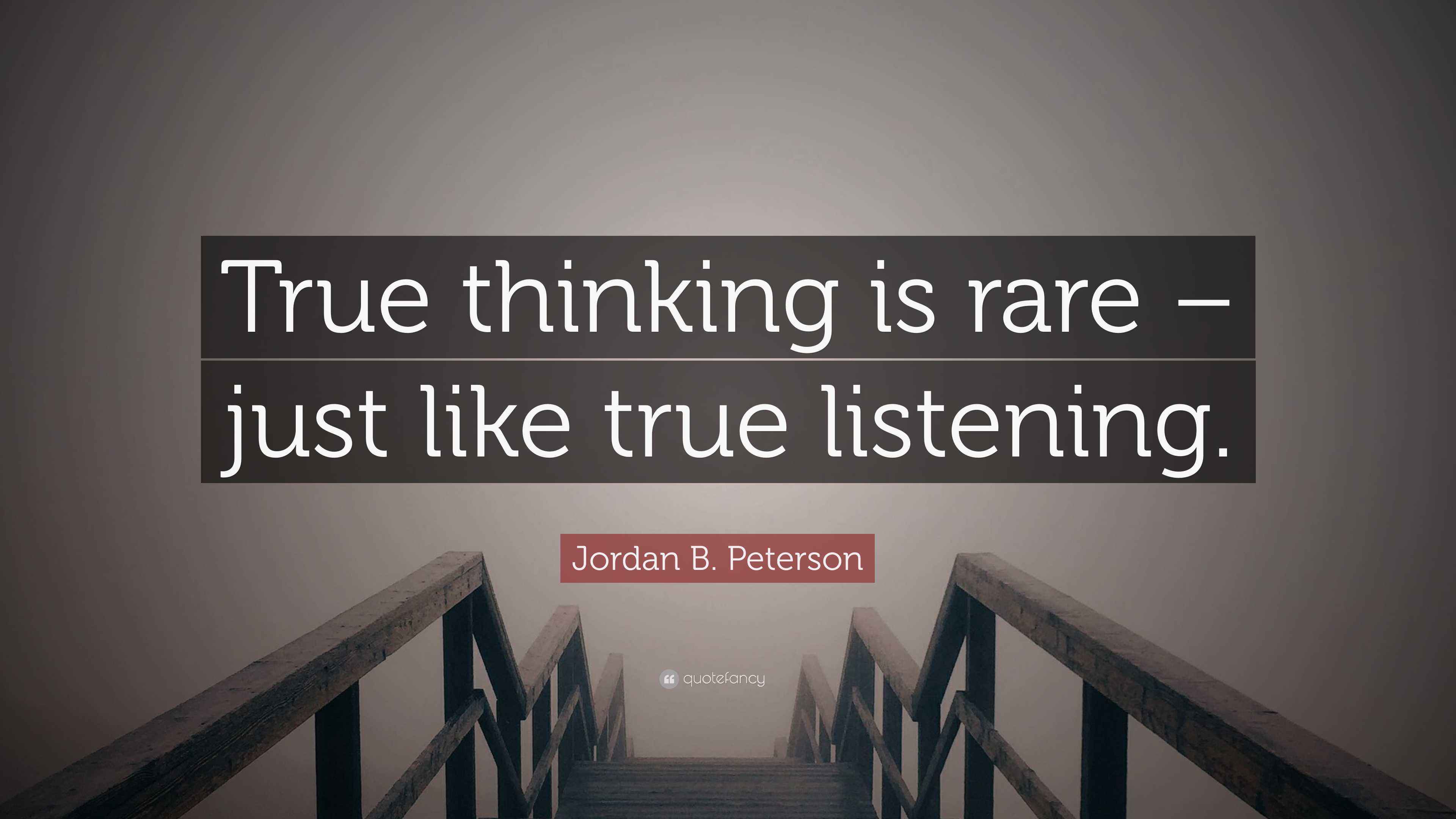 Jordan B. Peterson Quote: “True thinking is rare – just like true ...