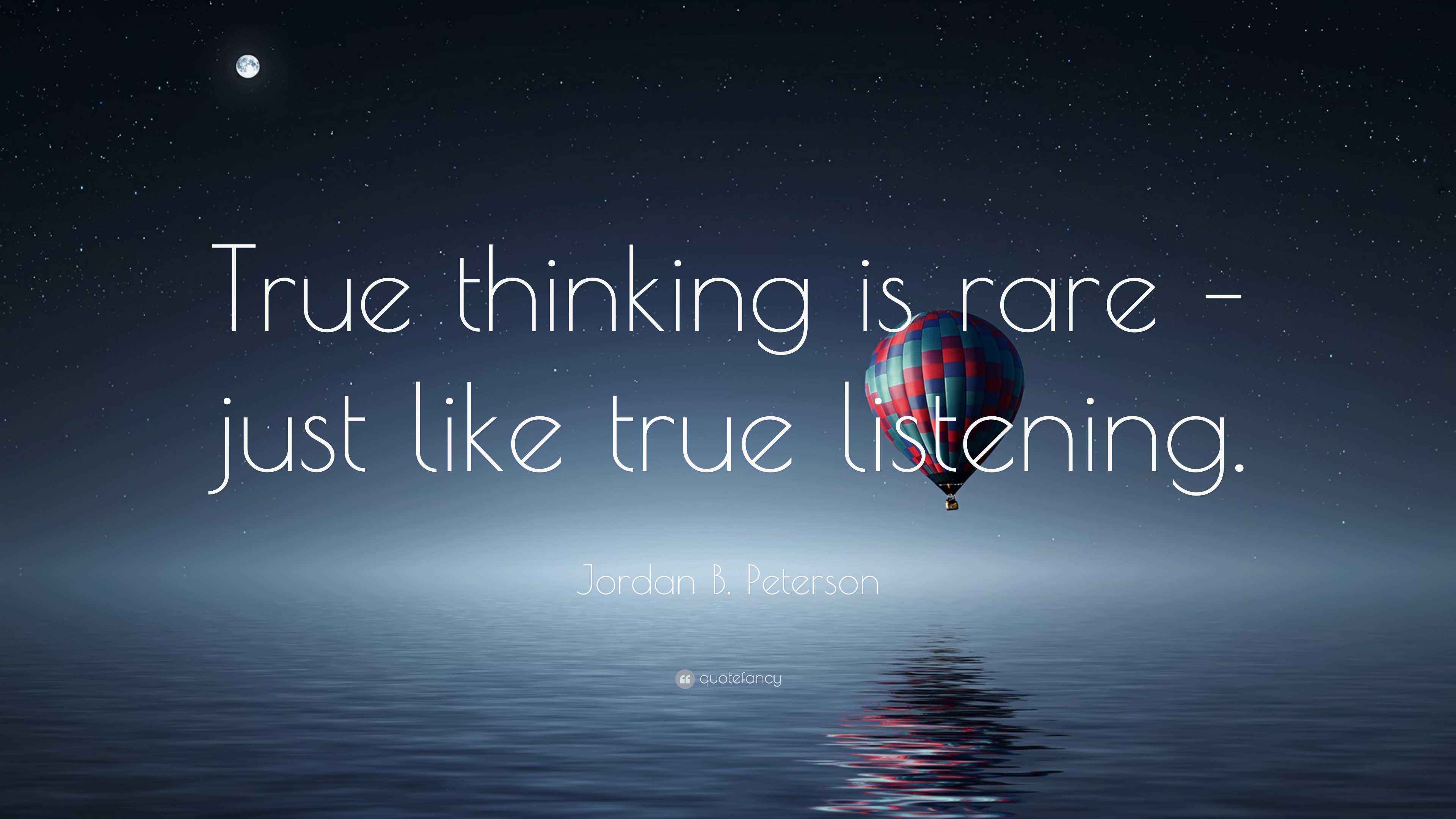 Jordan B. Peterson Quote: “True thinking is rare – just like true ...